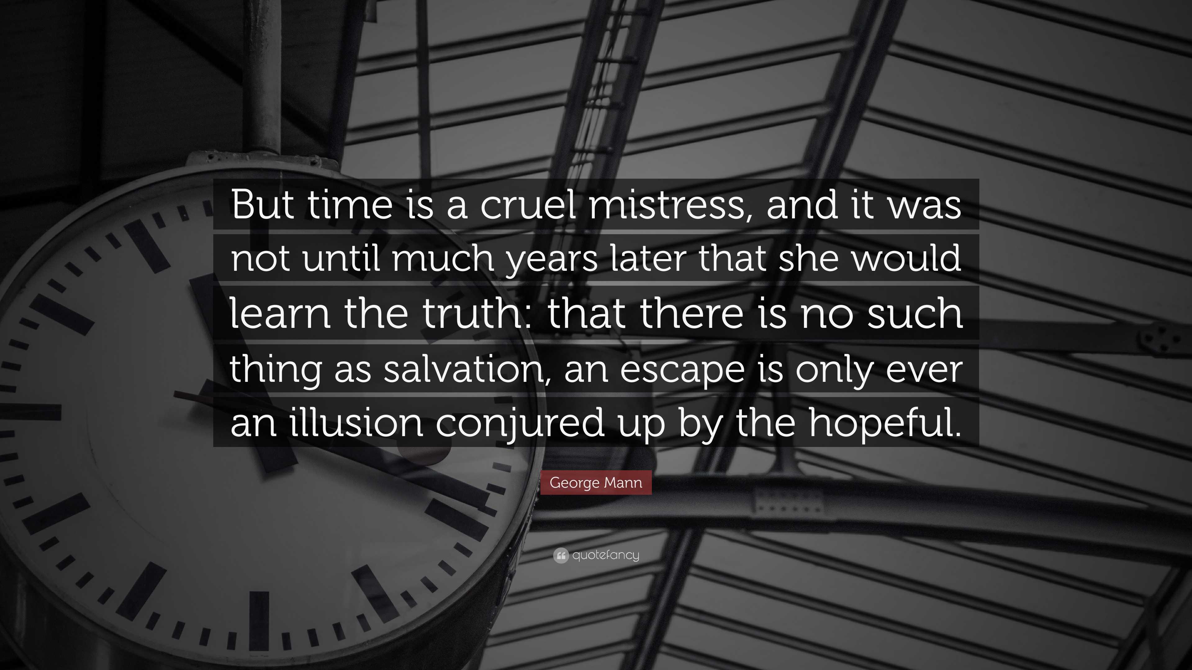 George Mann Quote: “But time is a cruel mistress, and it was not until ...