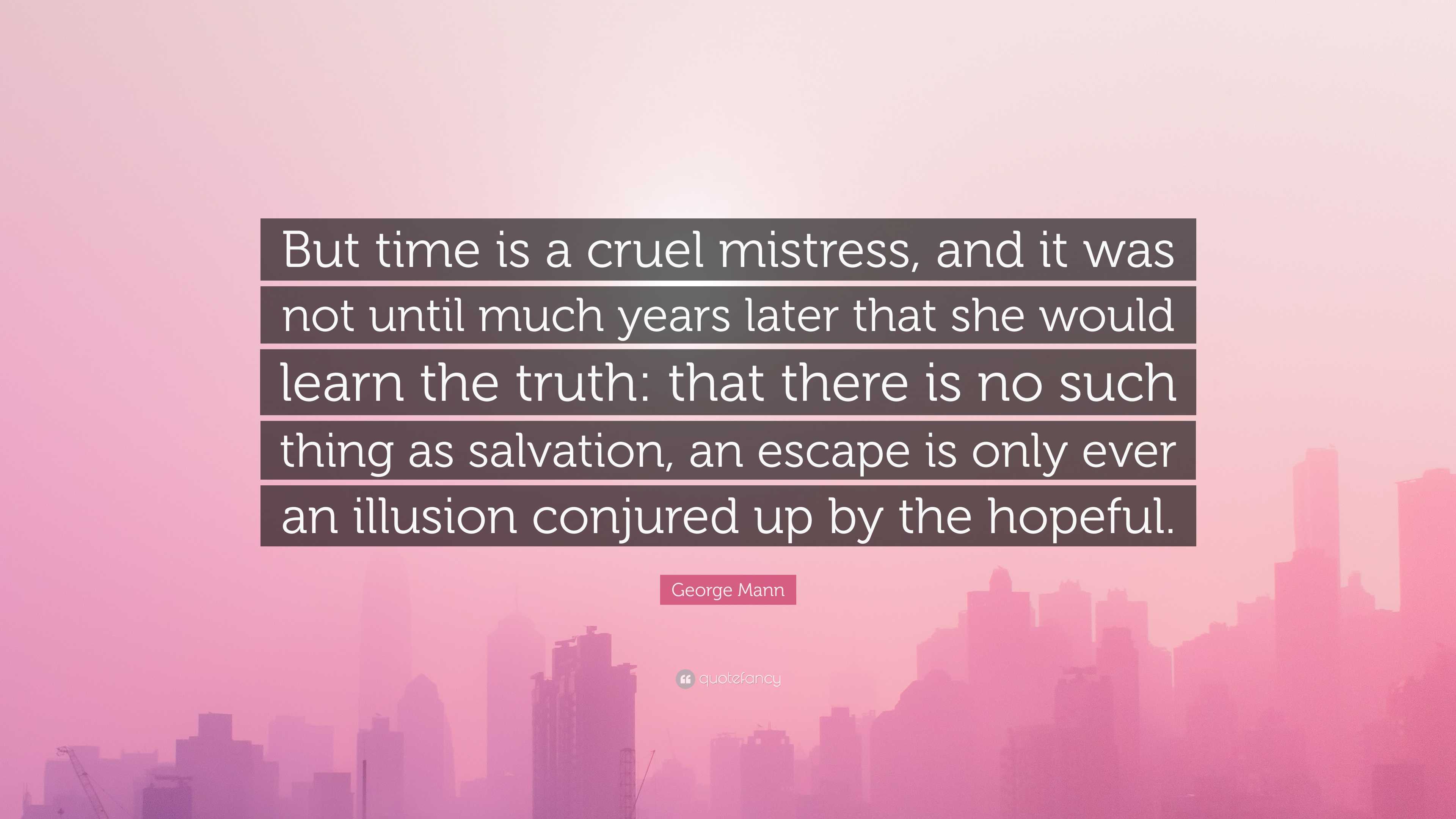 George Mann Quote: “But time is a cruel mistress, and it was not until ...