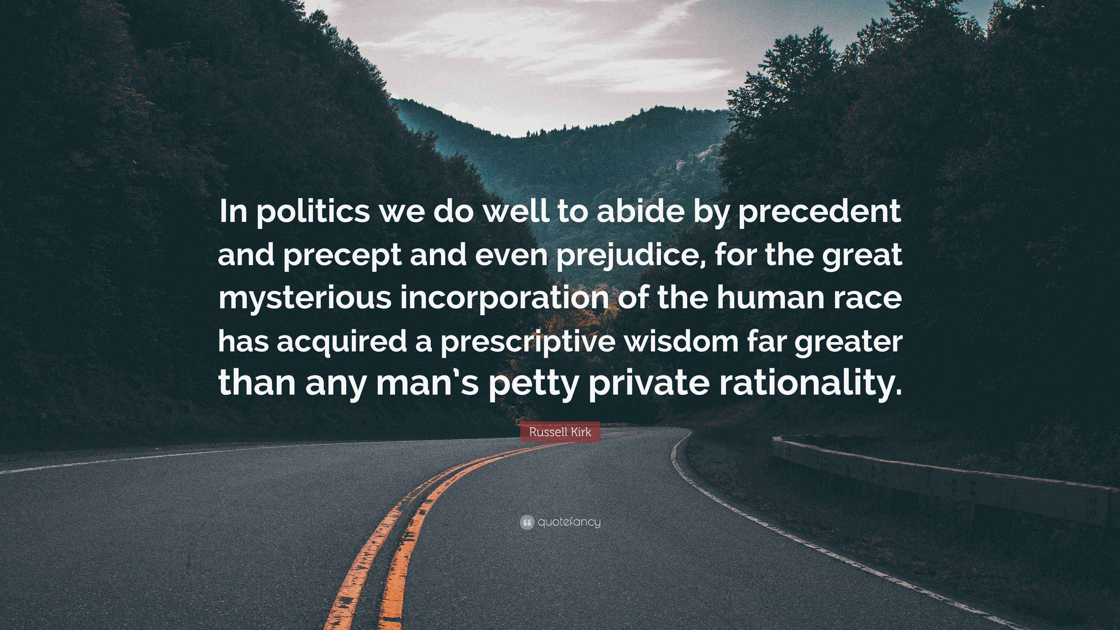Russell Kirk Quote: “In politics we do well to abide by precedent and ...
