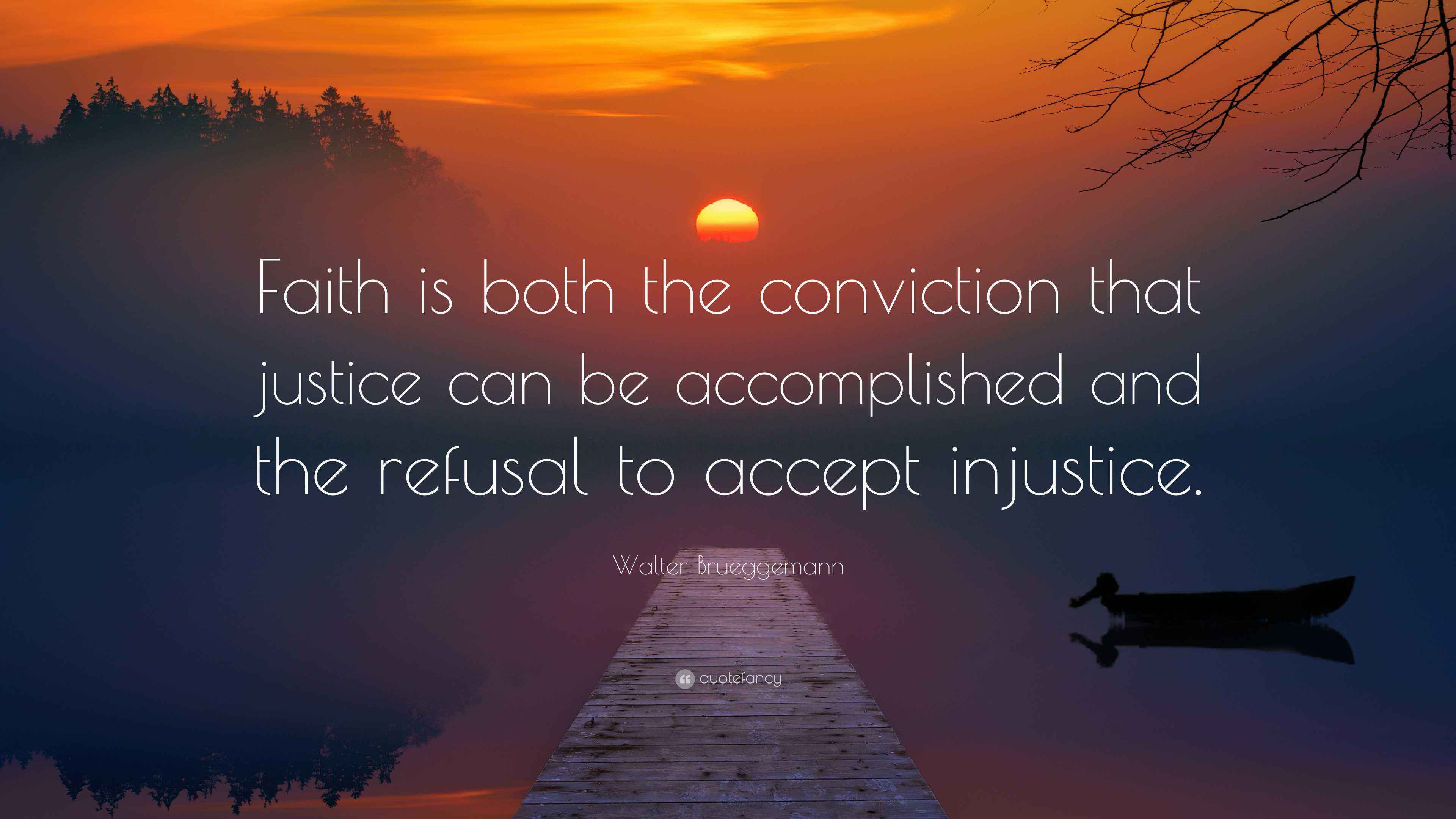 Walter Brueggemann Quote: “Faith is both the conviction that justice ...