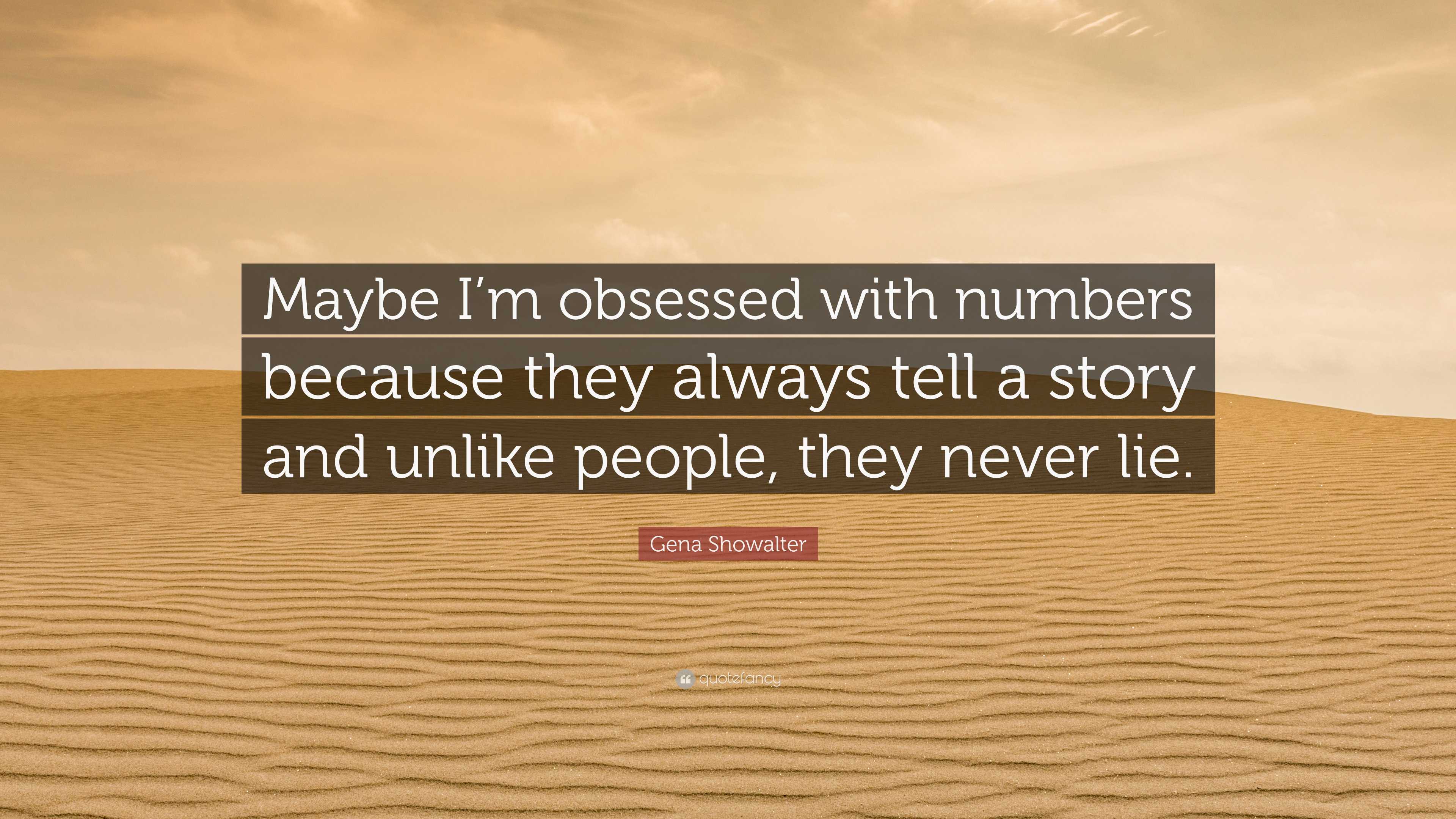 Gena Showalter Quote: “Maybe I’m obsessed with numbers because they ...