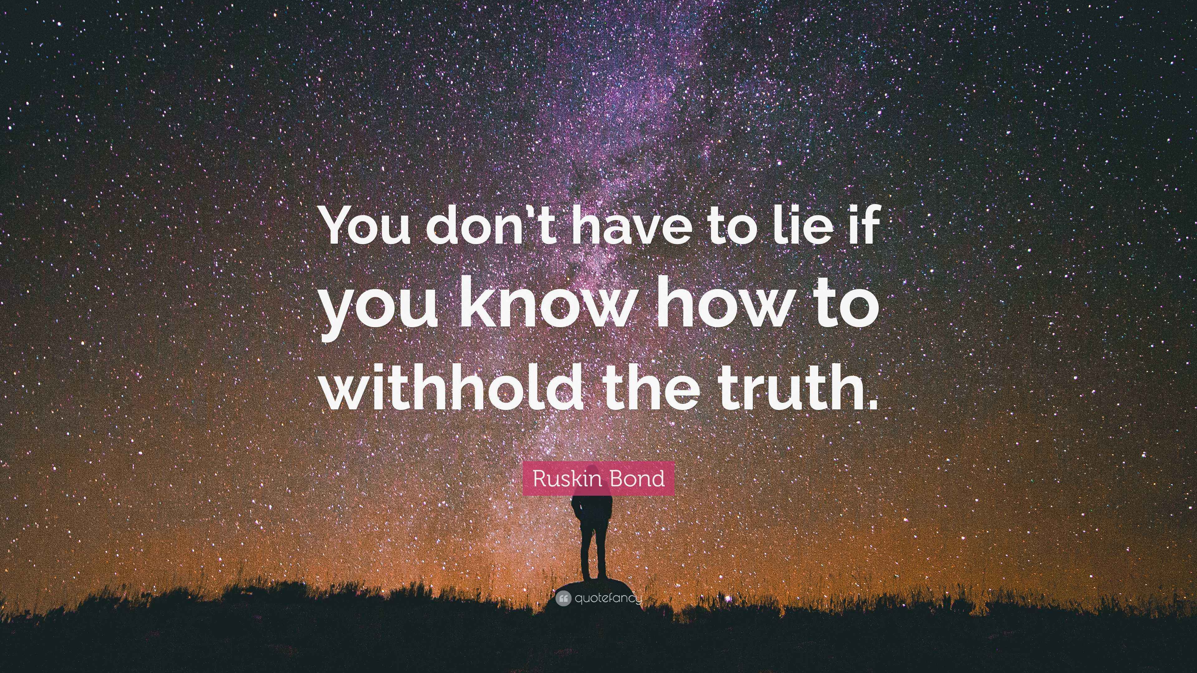 Ruskin Bond Quote: “You don’t have to lie if you know how to withhold ...