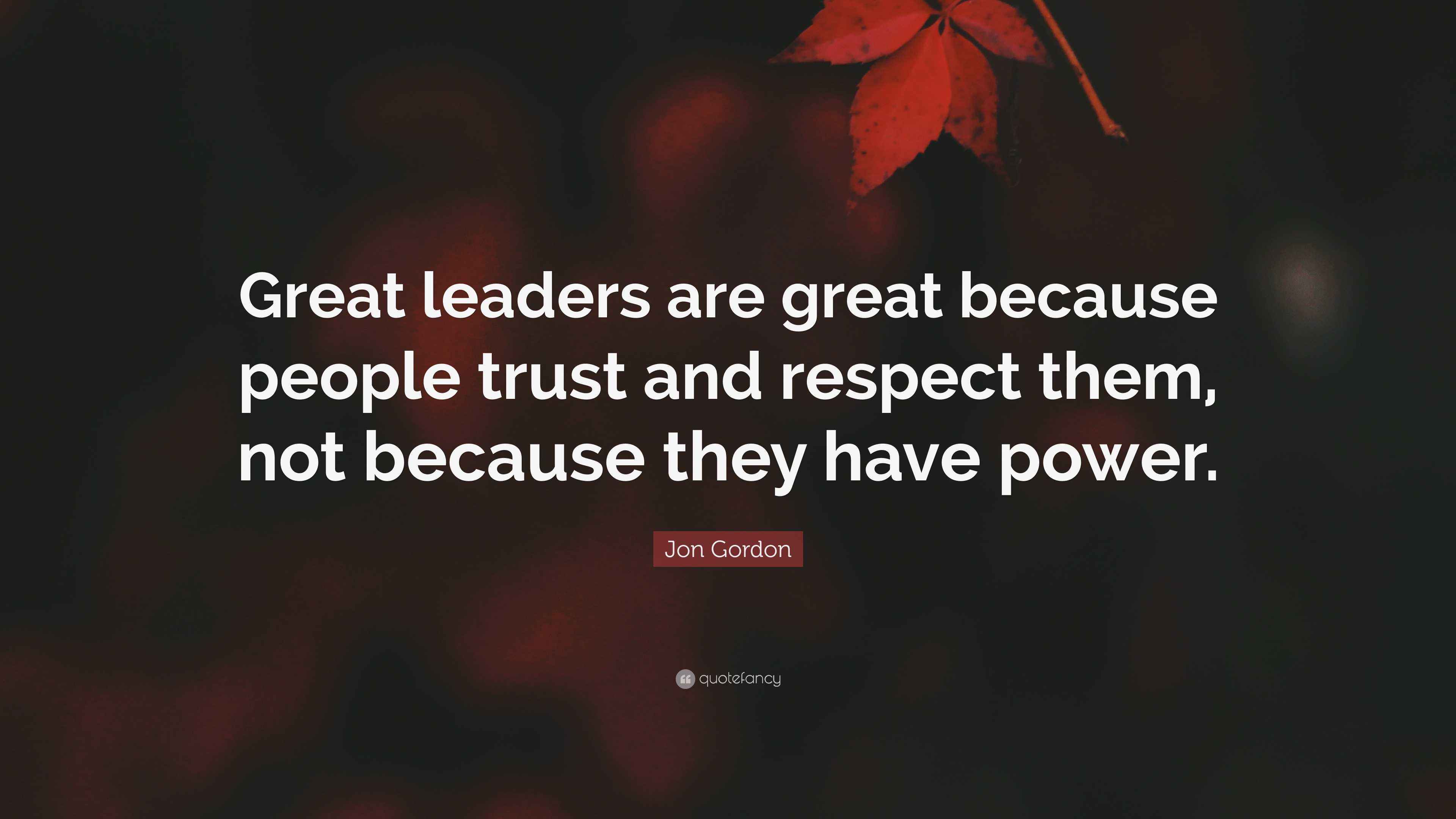Jon Gordon Quote: “Great leaders are great because people trust and ...