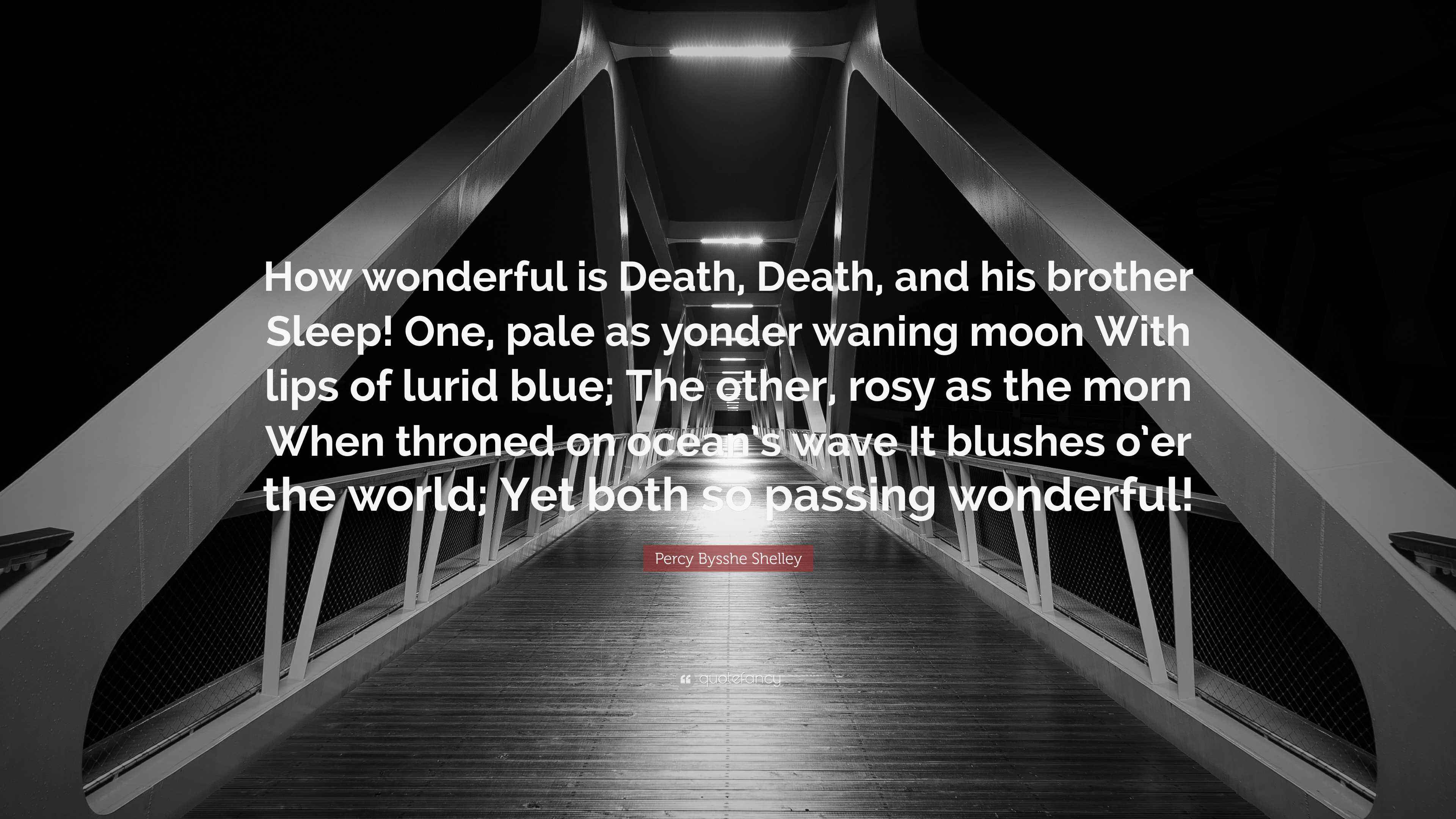 Percy Bysshe Shelley Quote: “How wonderful is Death, Death, and his ...