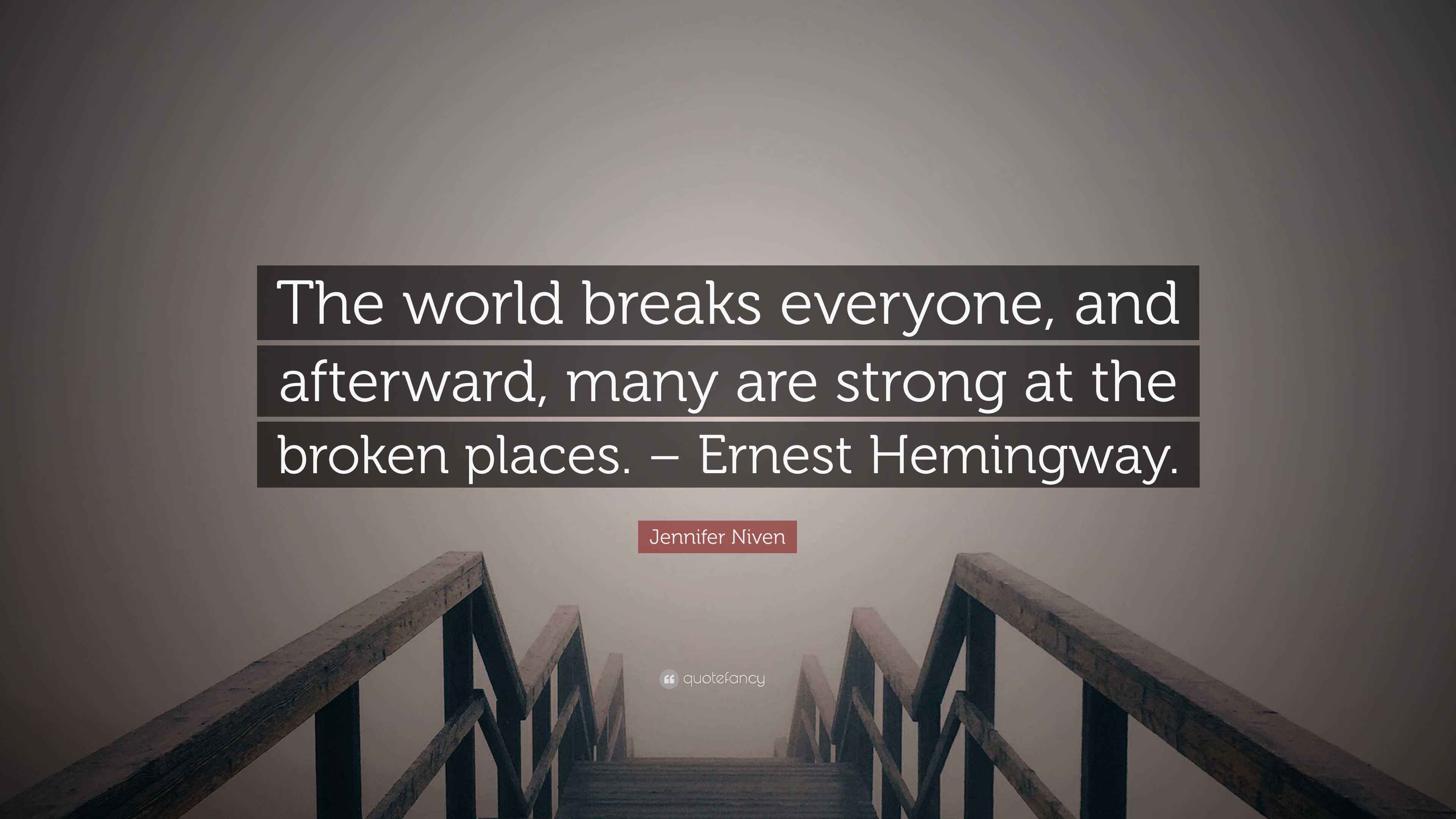 Jennifer Niven Quote: “The world breaks everyone, and afterward, many ...