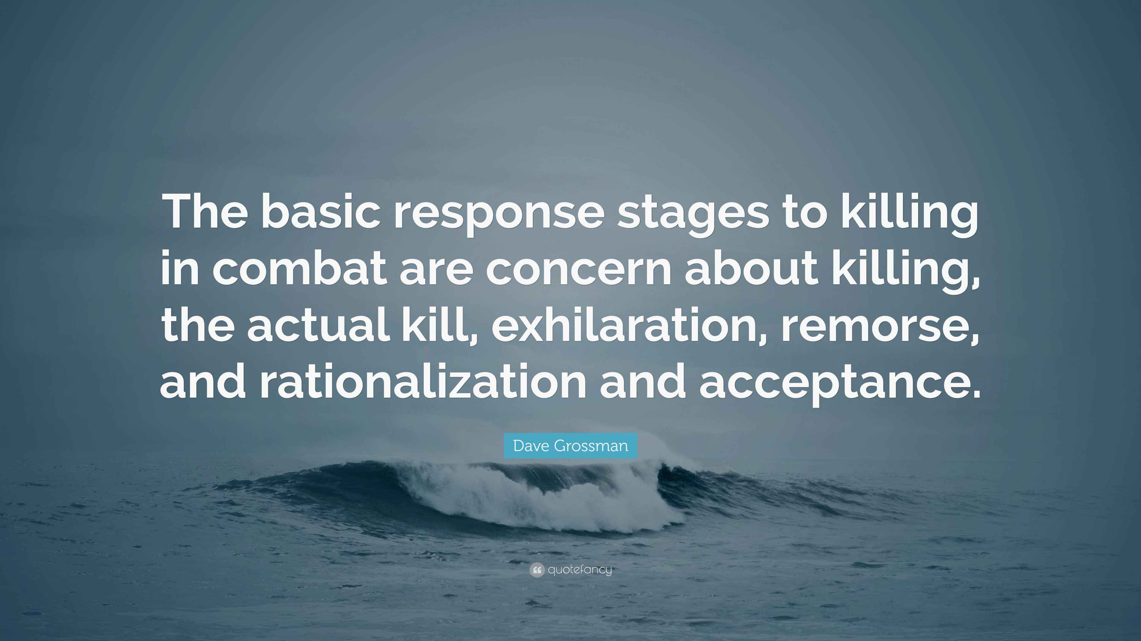 Dave Grossman Quote: “The basic response stages to killing in combat ...
