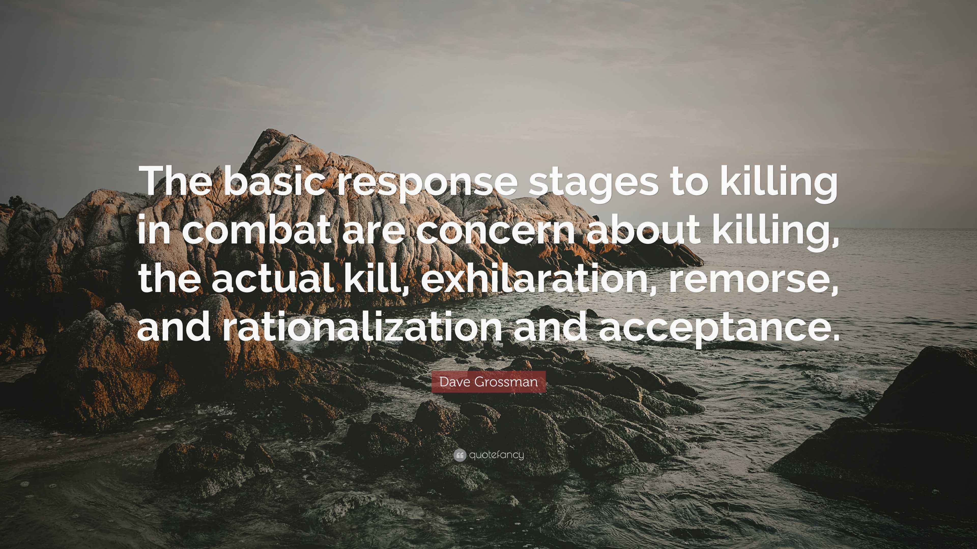 Dave Grossman Quote: “The basic response stages to killing in combat ...