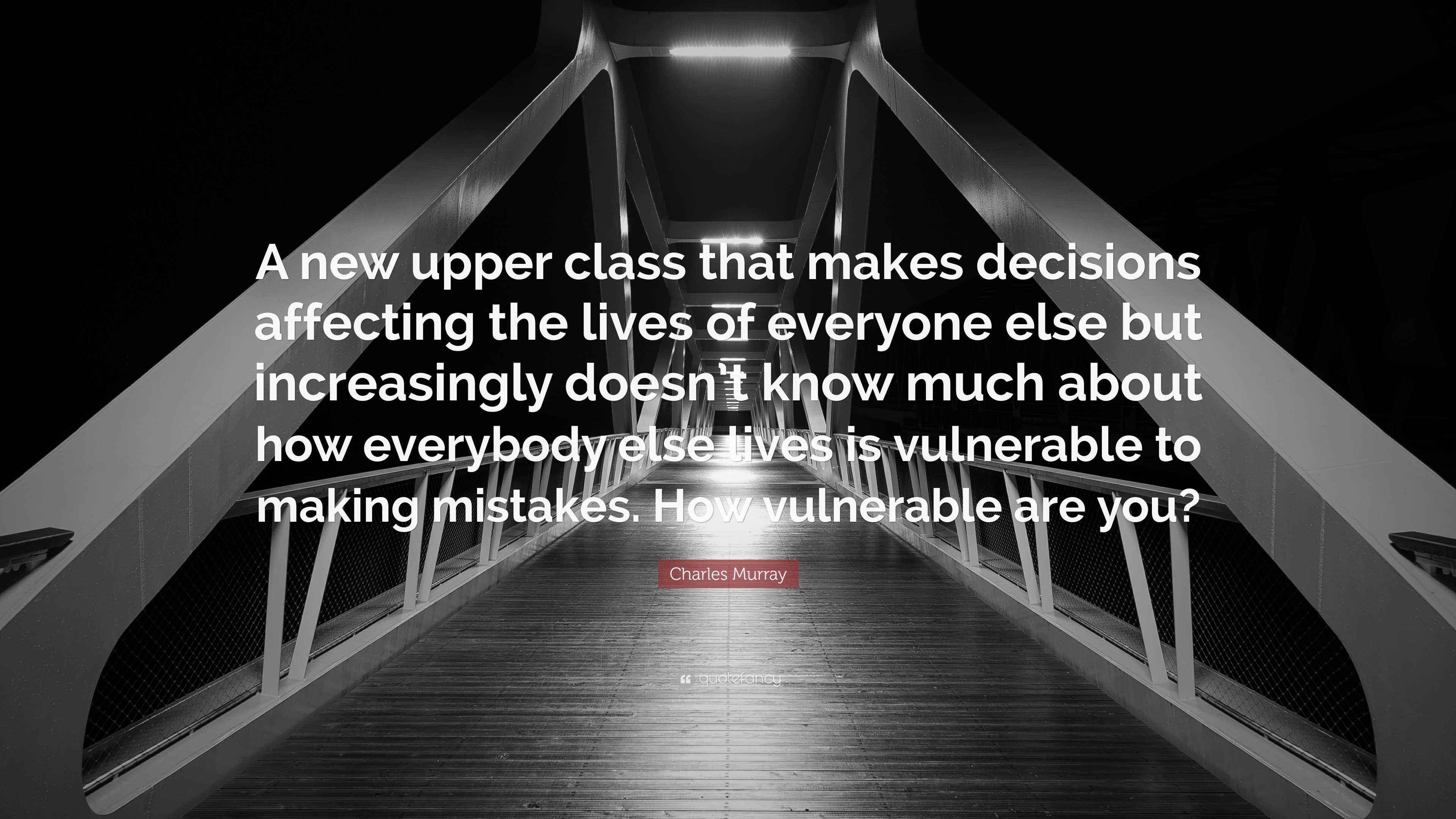 Charles Murray Quote: “A new upper class that makes decisions affecting ...