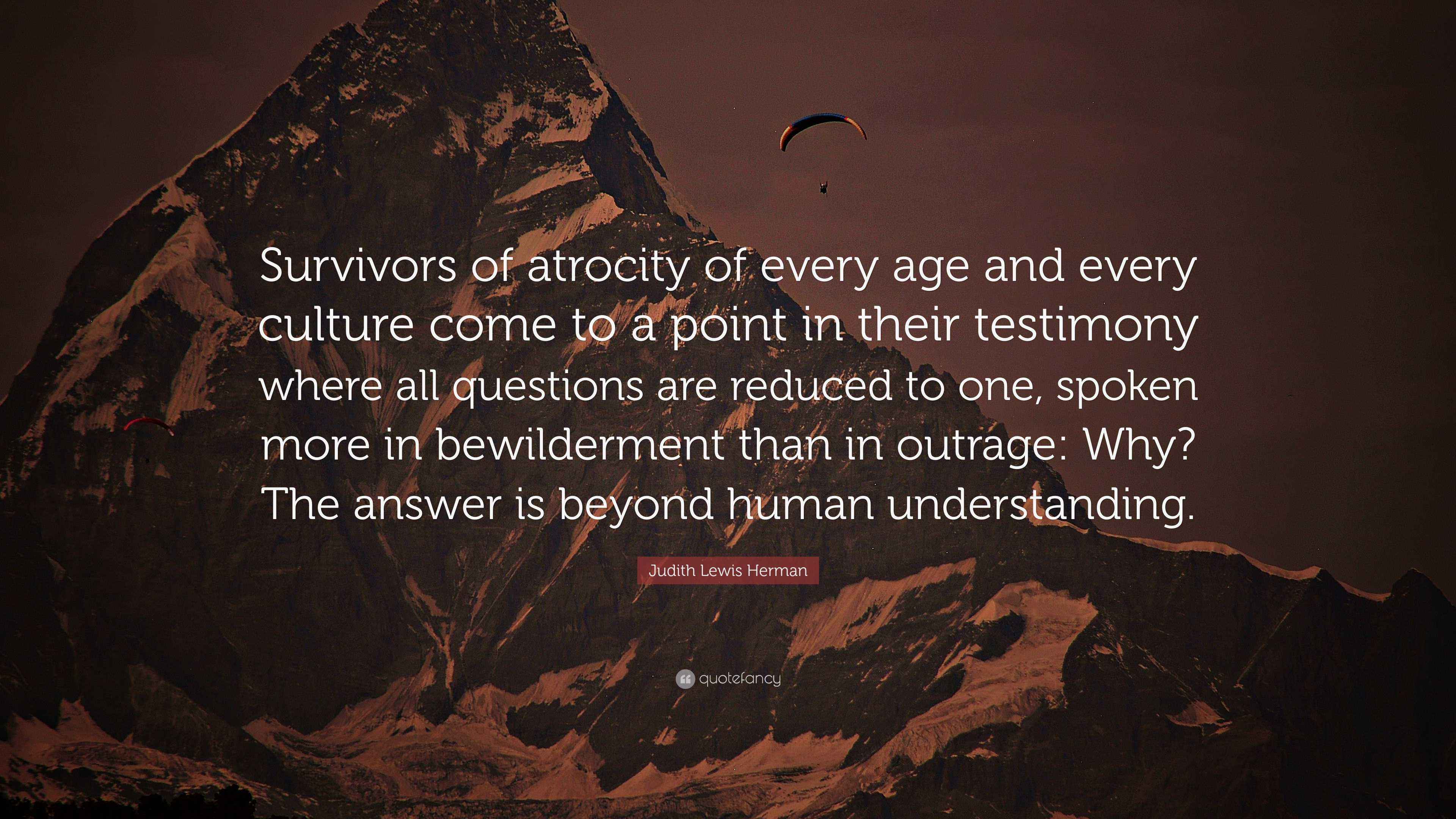 Judith Lewis Herman Quote: “Survivors of atrocity of every age and ...