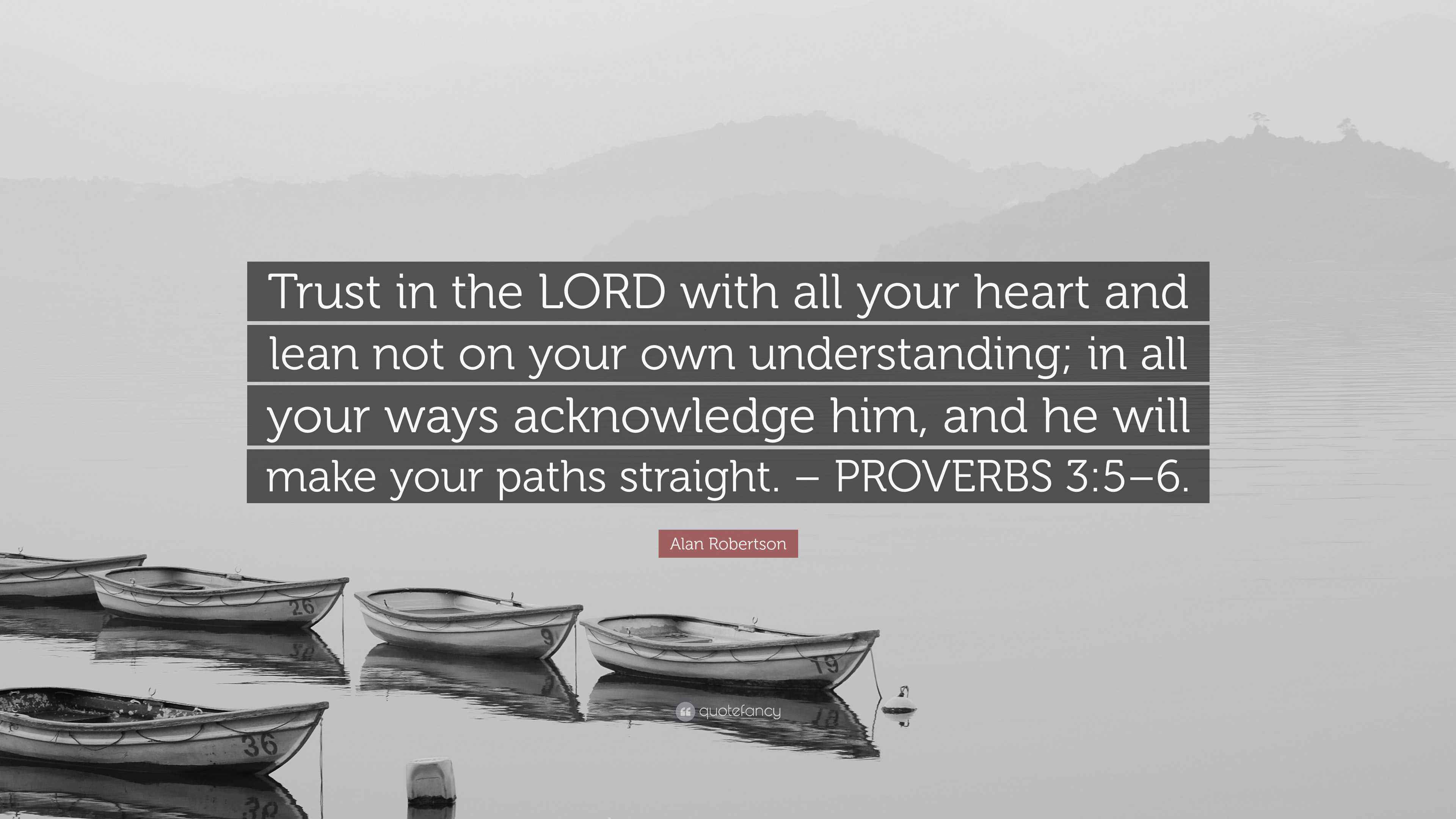 Alan Robertson Quote: “Trust in the LORD with all your heart and lean ...
