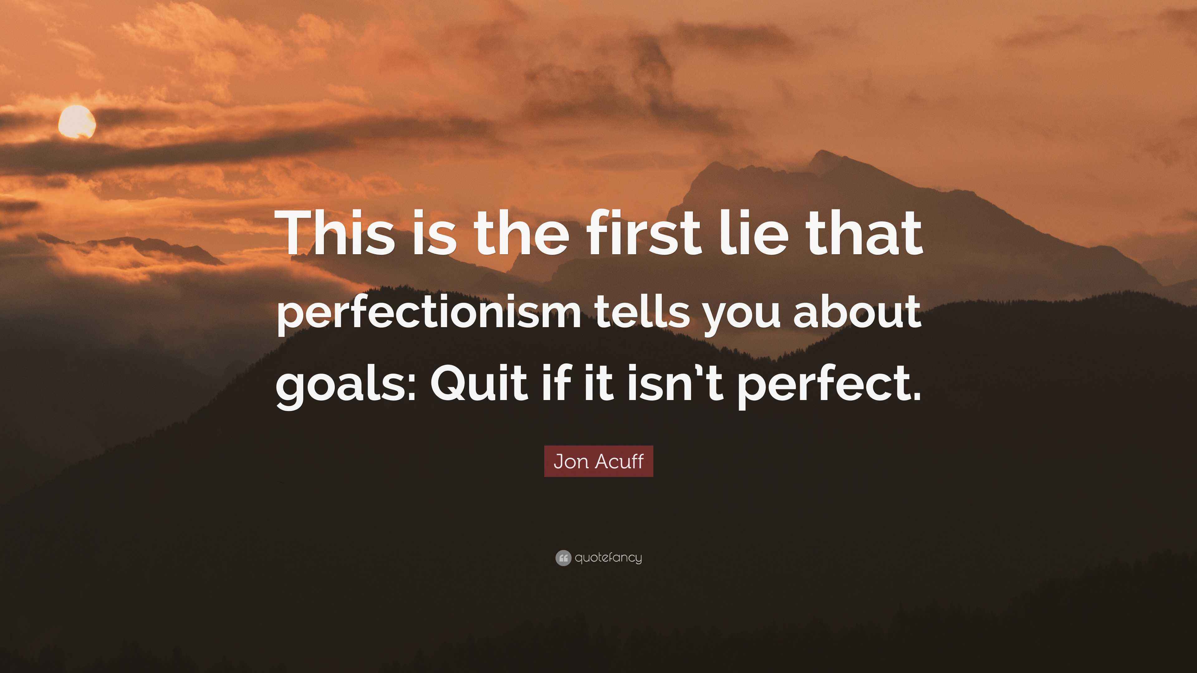 Jon Acuff Quote: “This is the first lie that perfectionism tells you ...