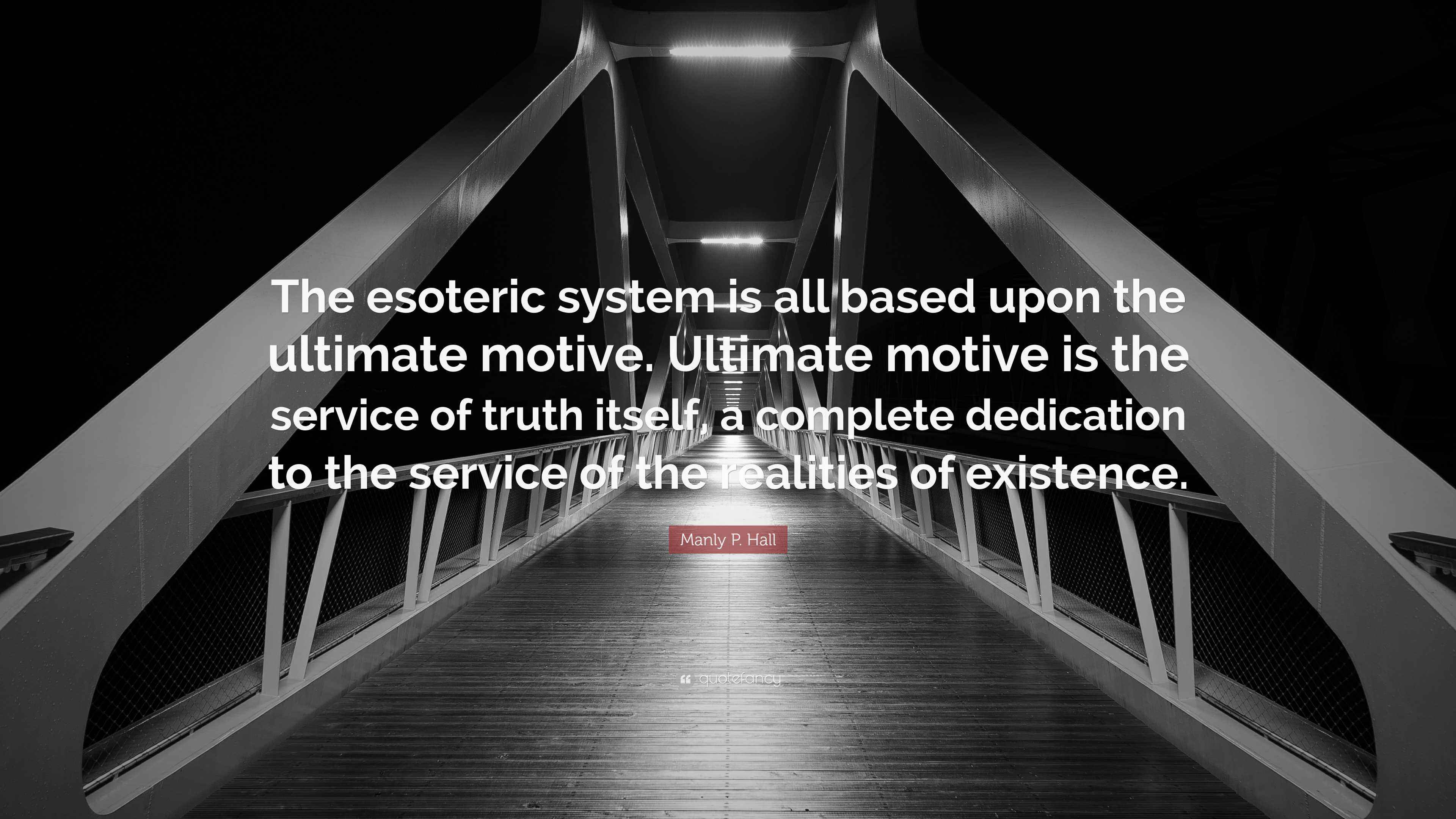 Manly P. Hall Quote: “The esoteric system is all based upon the ...