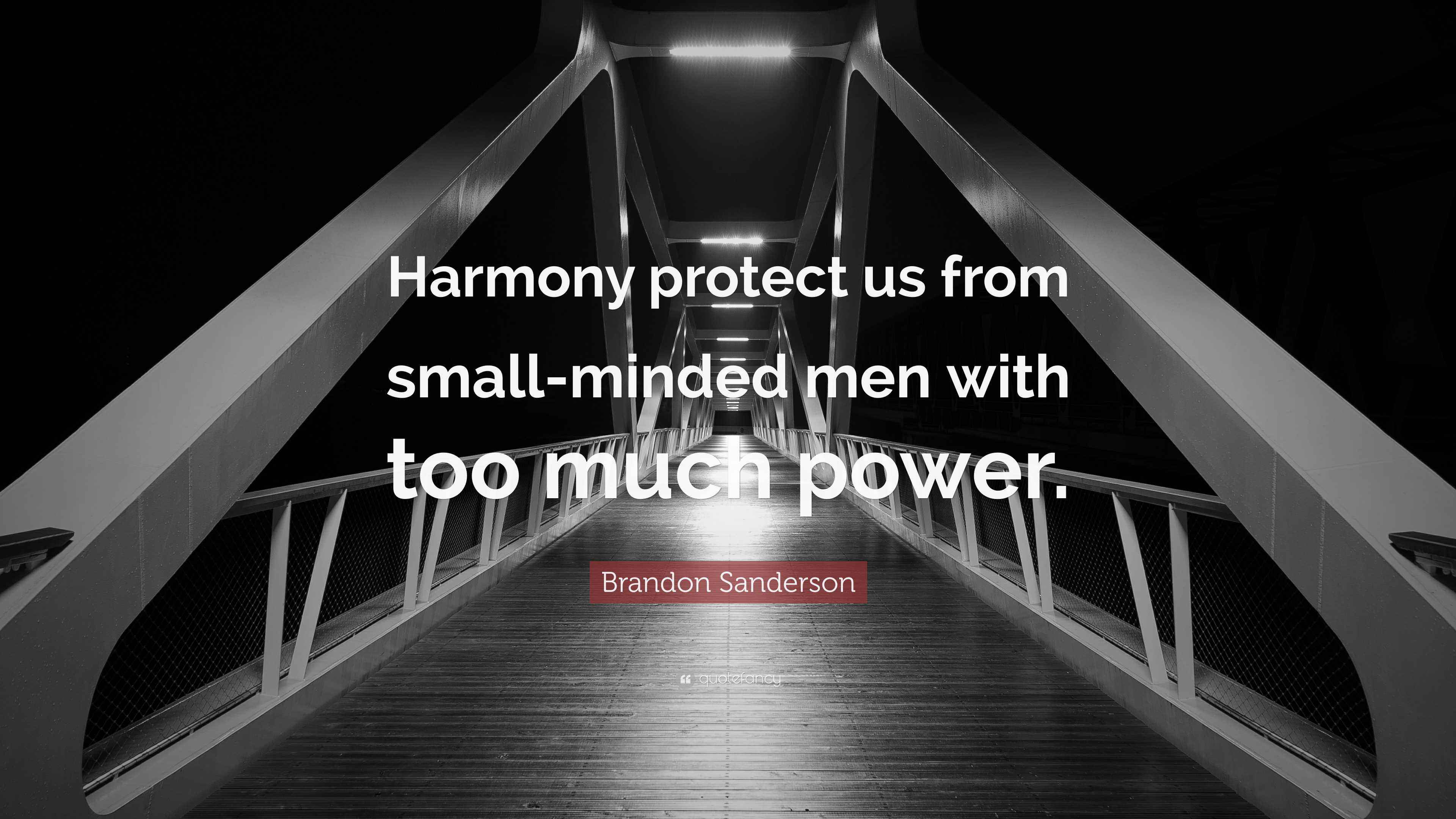Brandon Sanderson Quote: “Harmony protect us from small-minded men with ...