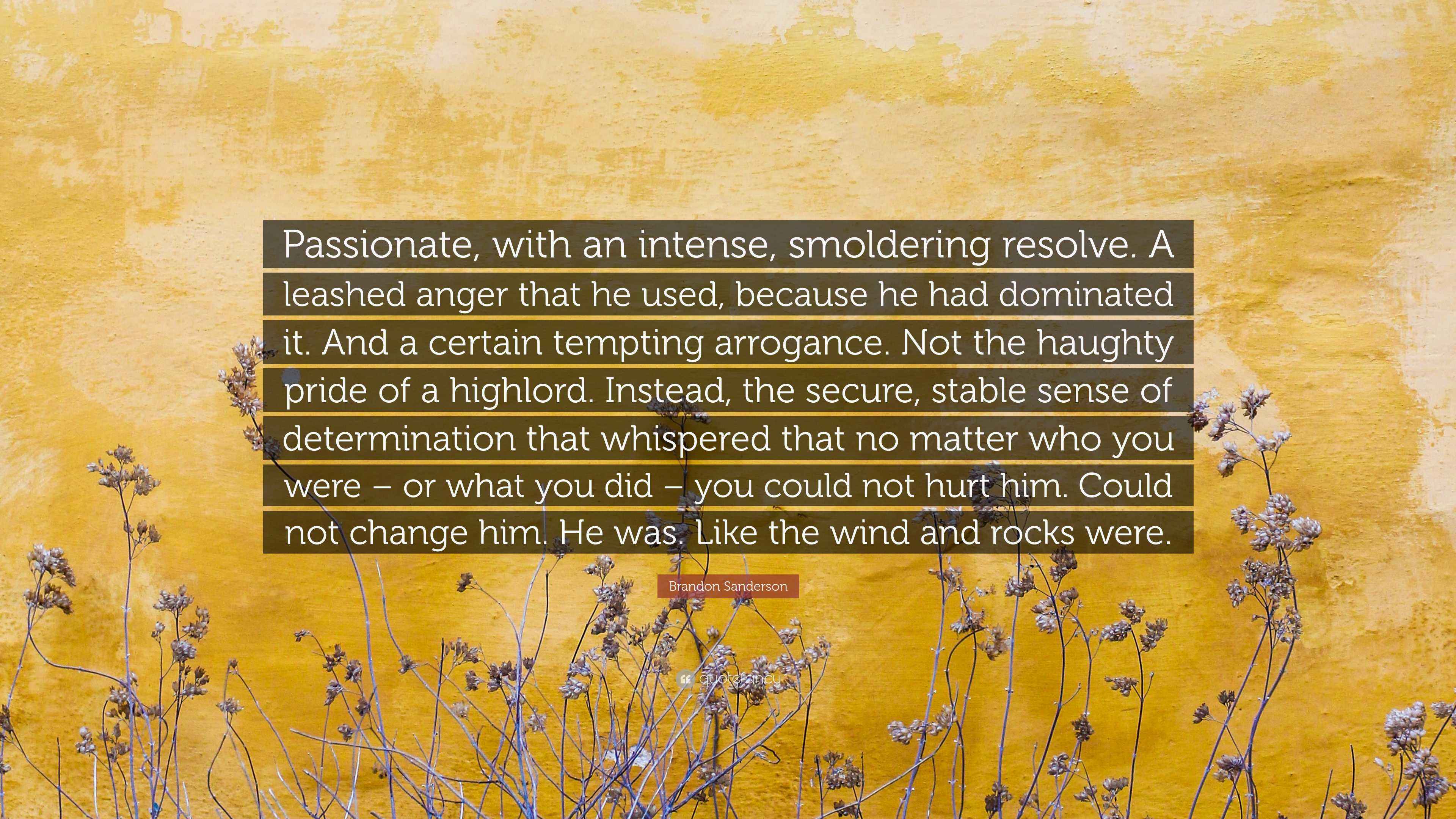 Brandon Sanderson Quote: “Passionate, with an intense, smoldering ...