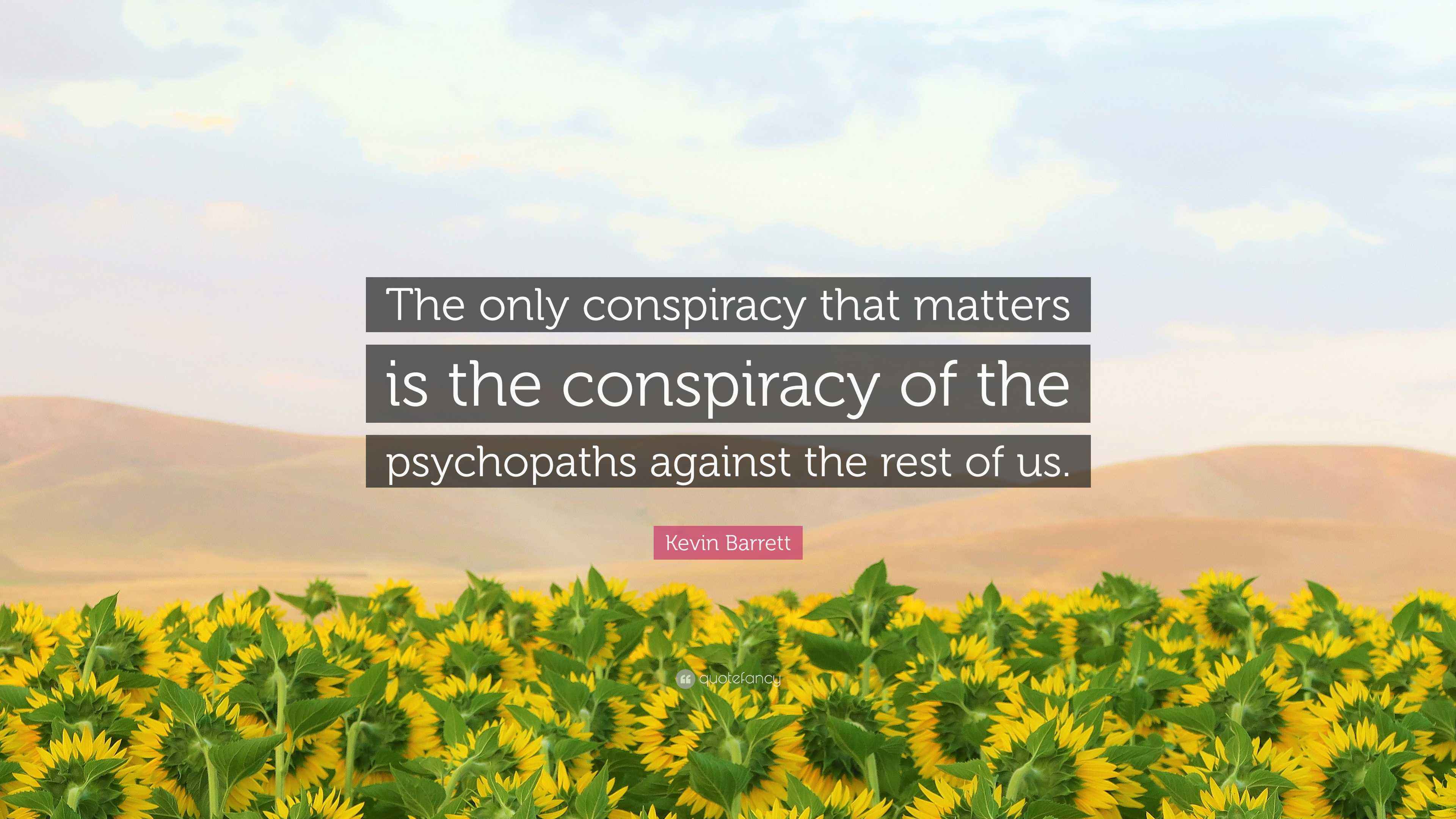 Kevin Barrett Quote: “The only conspiracy that matters is the ...
