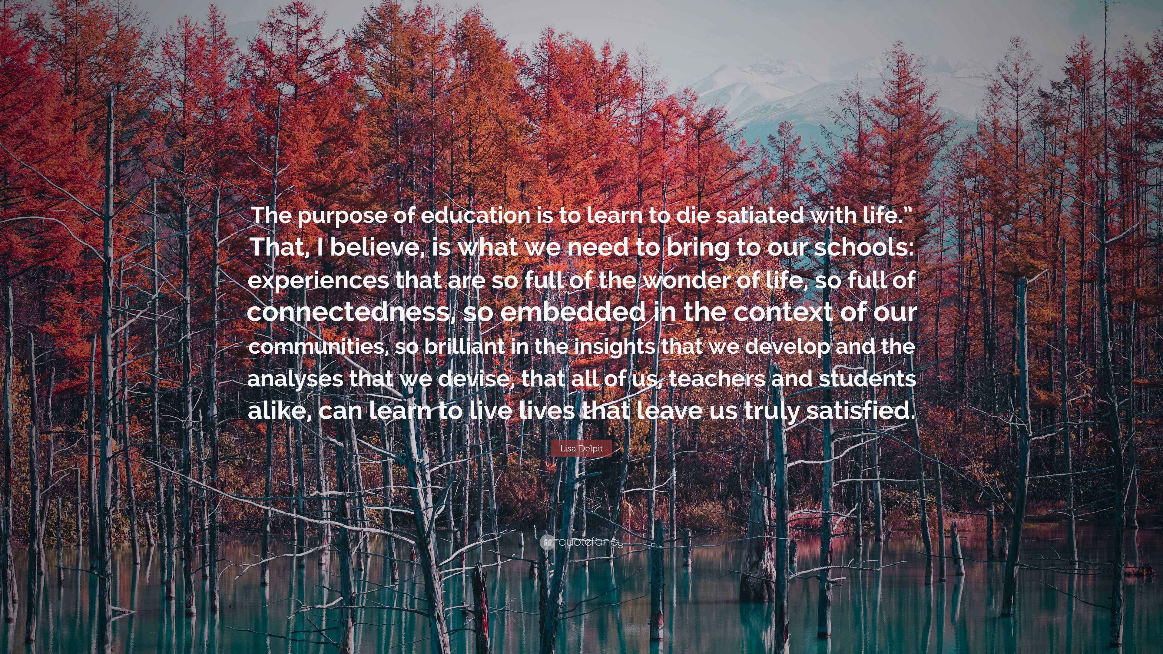 Lisa Delpit Quote: “The purpose of education is to learn to die ...