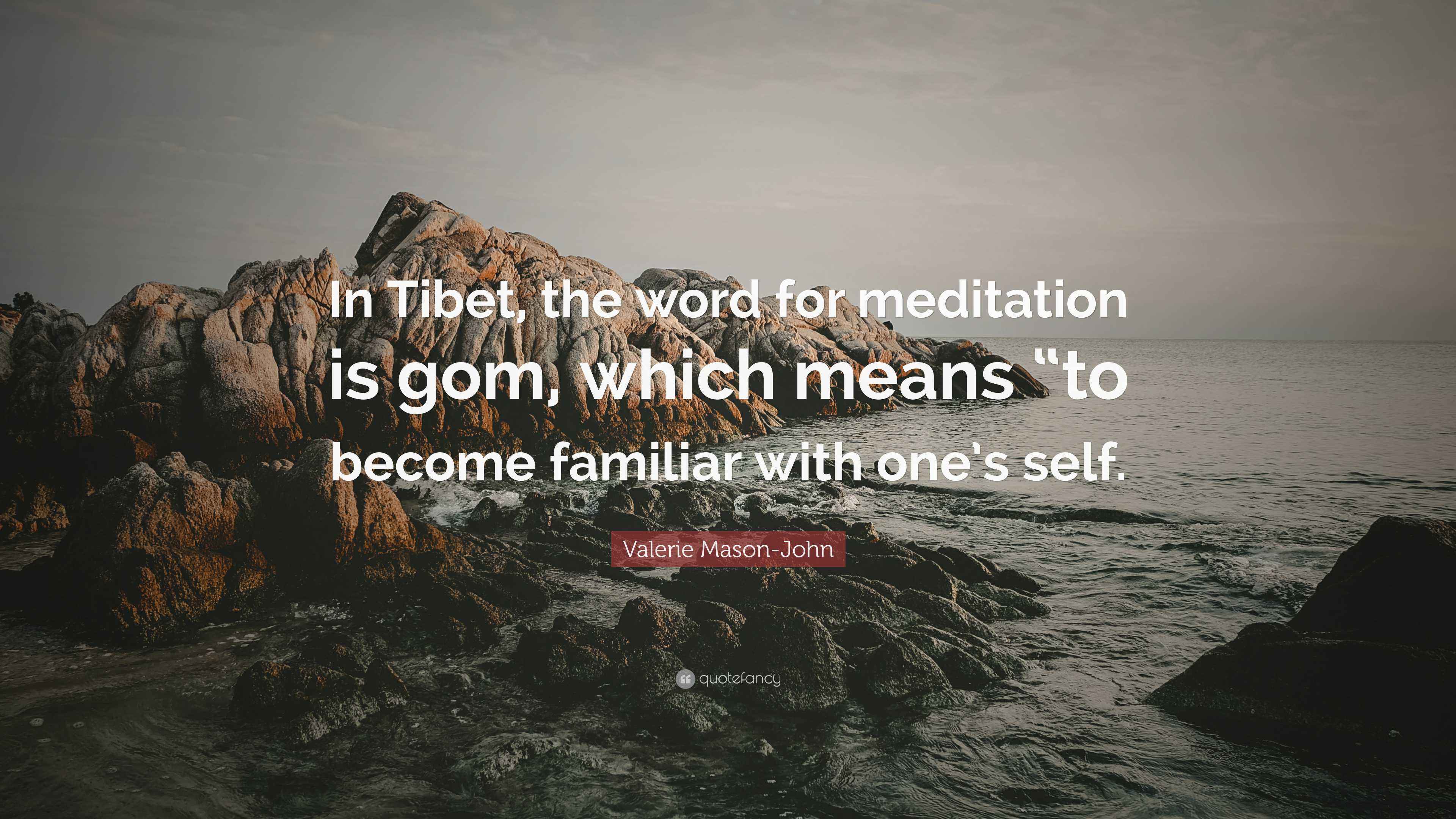 Valerie Mason-John Quote: “In Tibet, the word for meditation is gom ...
