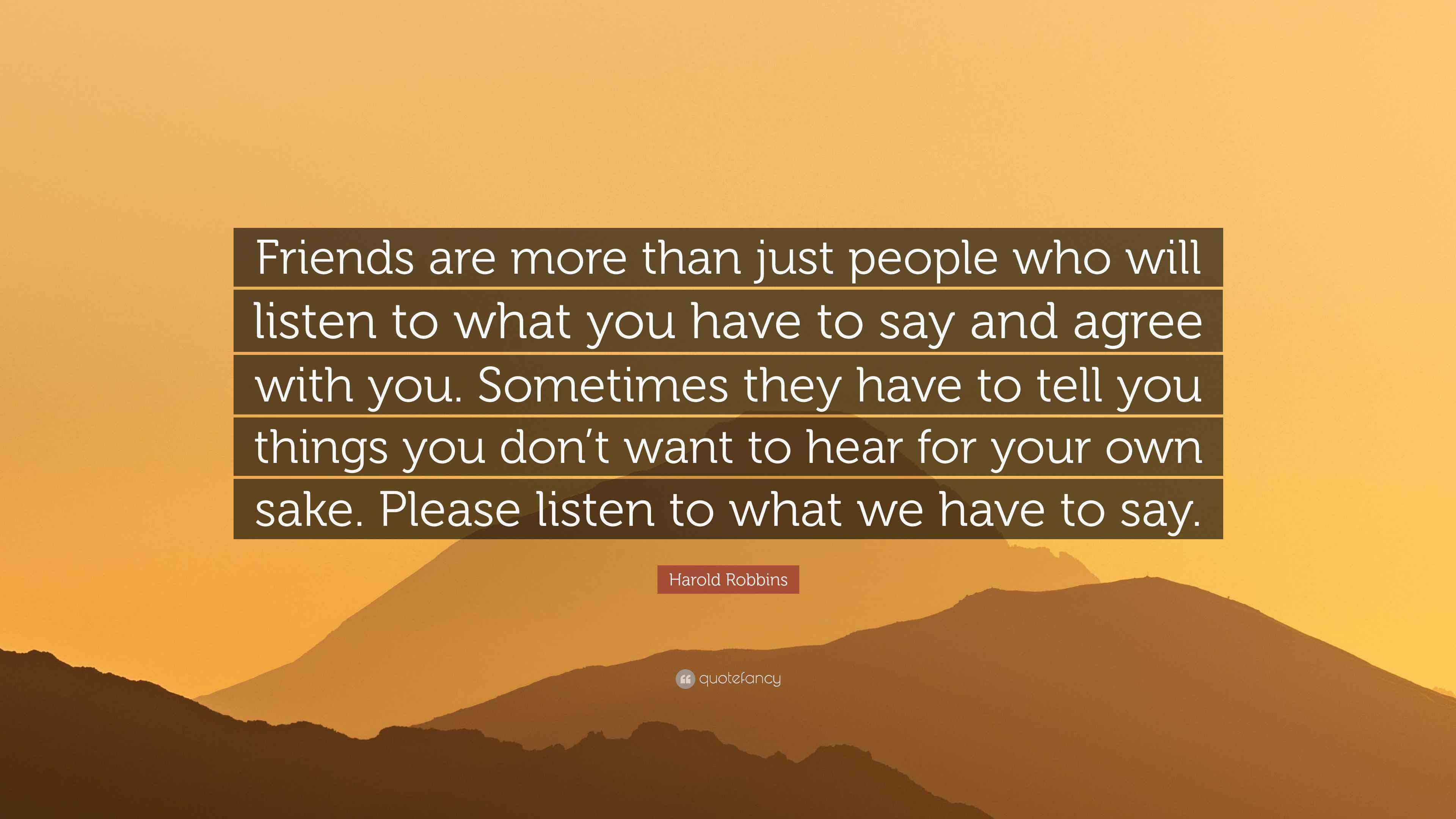 Harold Robbins Quote: “Friends are more than just people who will ...