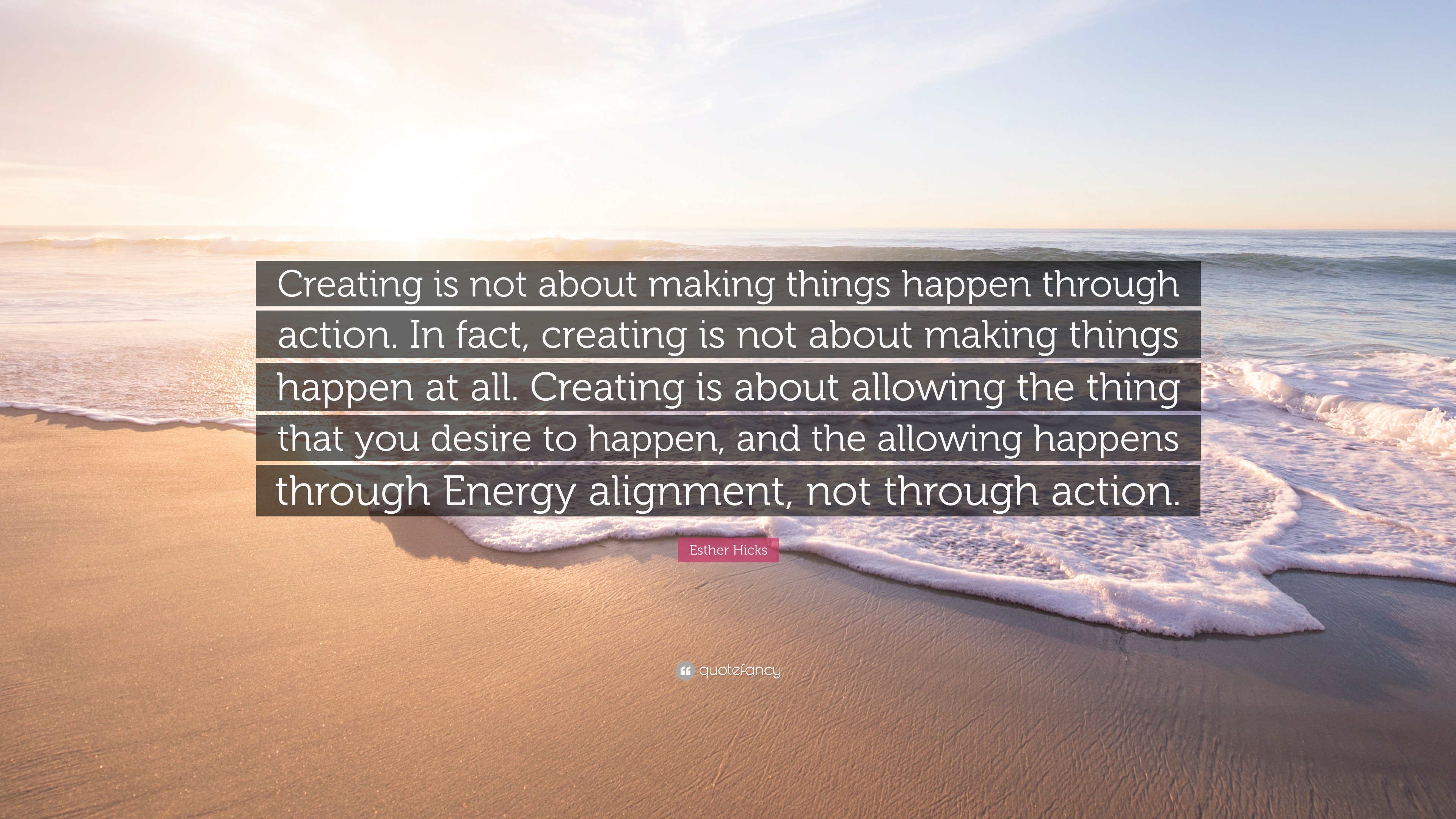 Esther Hicks Quote: “Creating is not about making things happen through ...