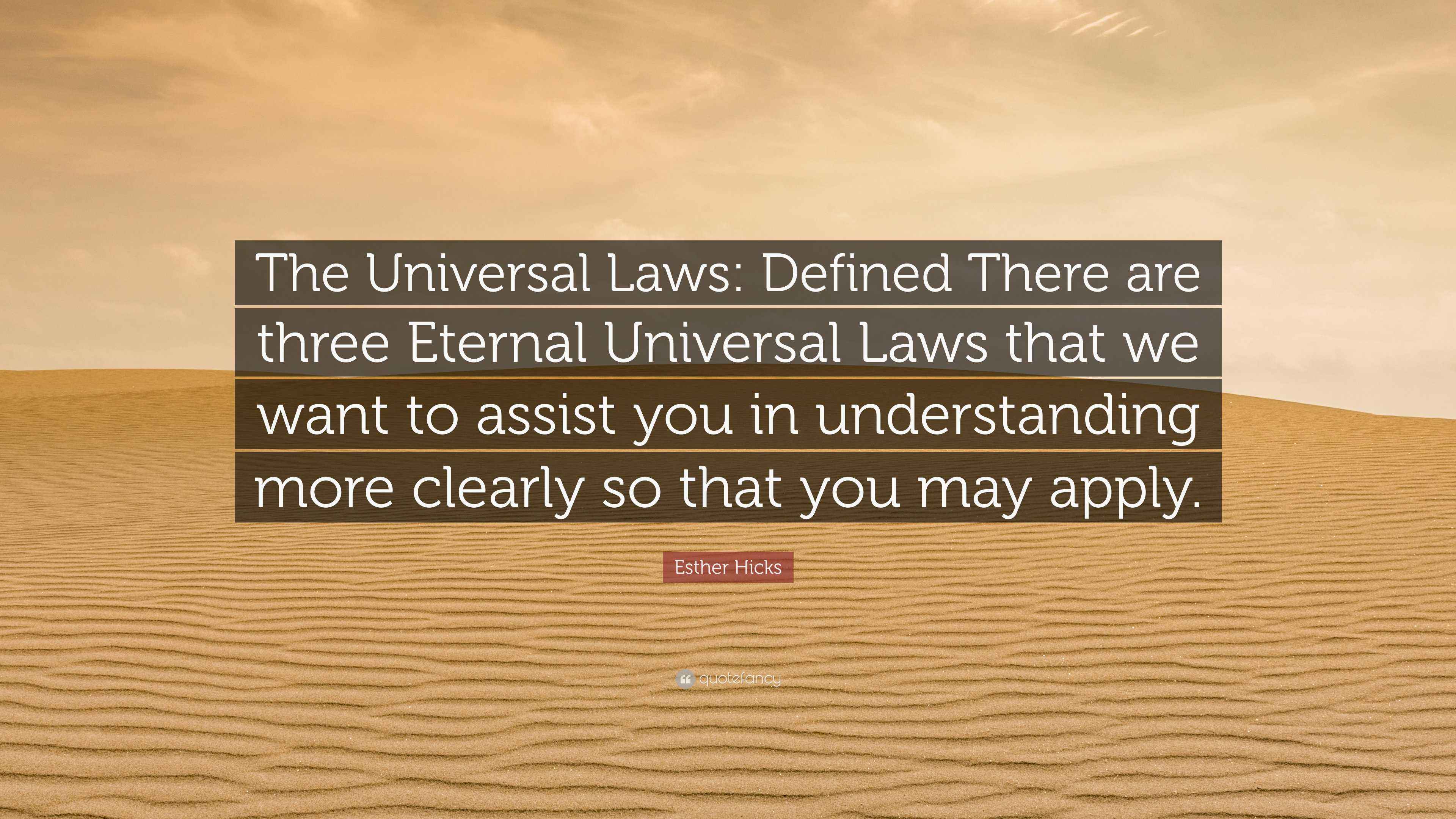 Esther Hicks Quote: “The Universal Laws: Defined There are three ...