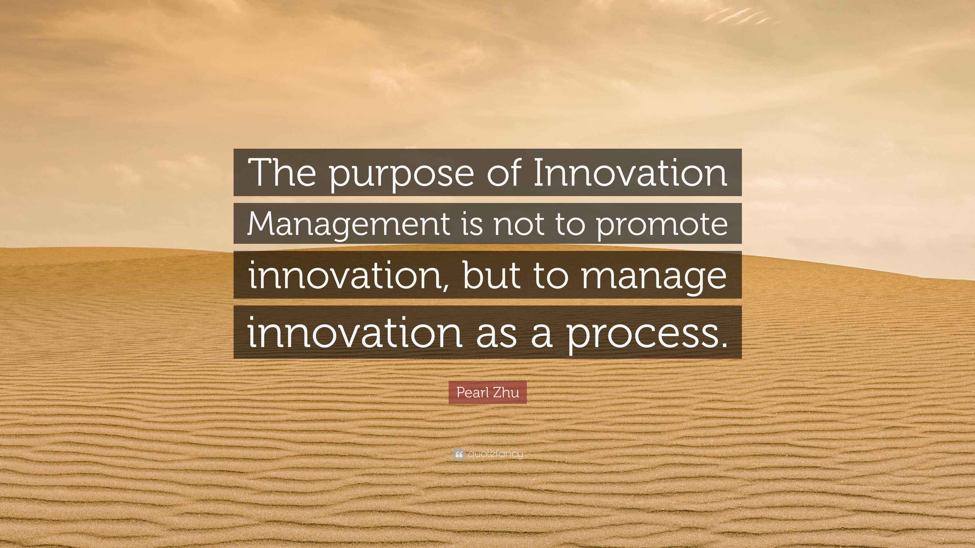 Pearl Zhu Quote: “The purpose of Innovation Management is not to ...