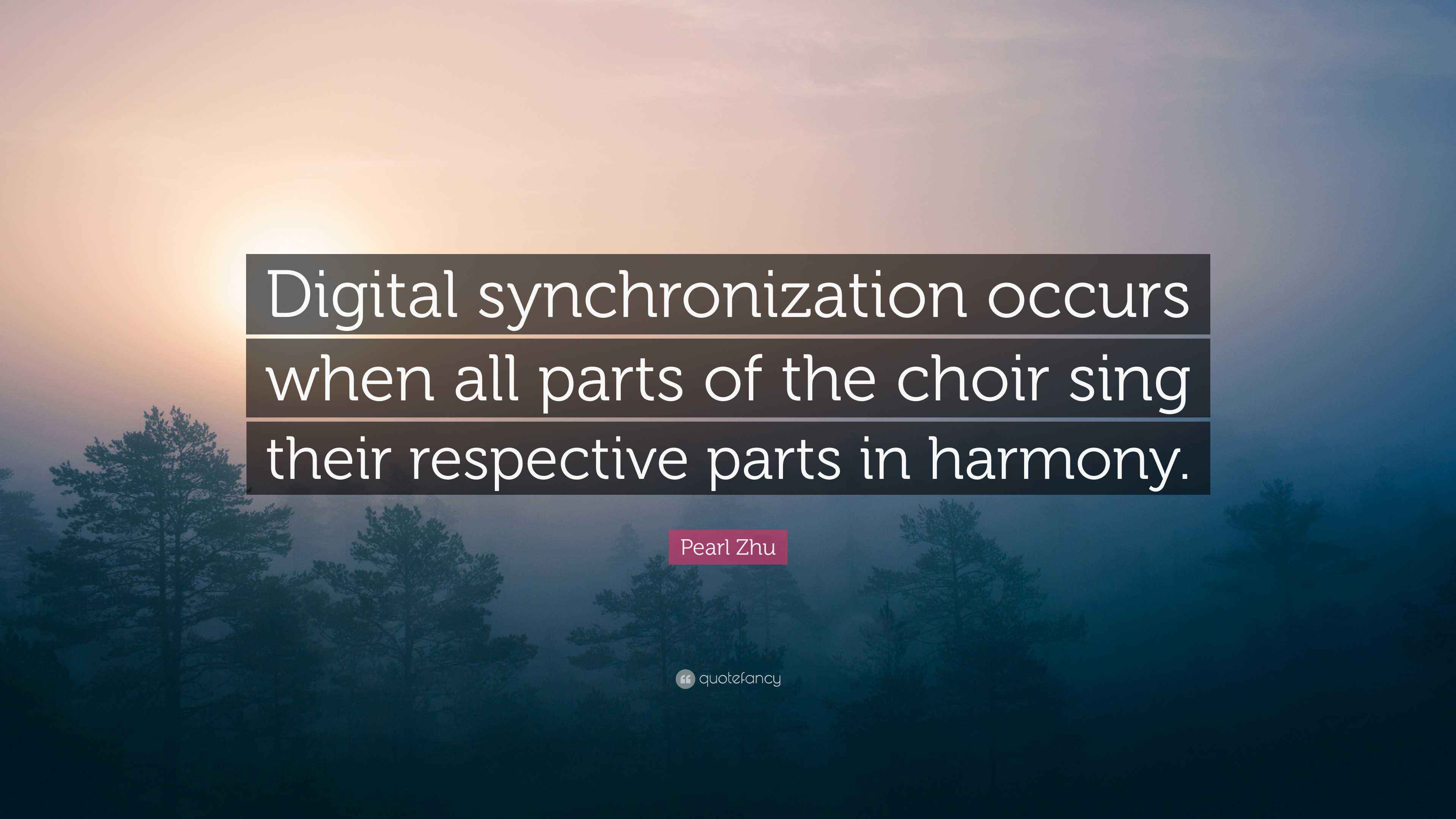 Pearl Zhu Quote: “Digital synchronization occurs when all parts of the ...