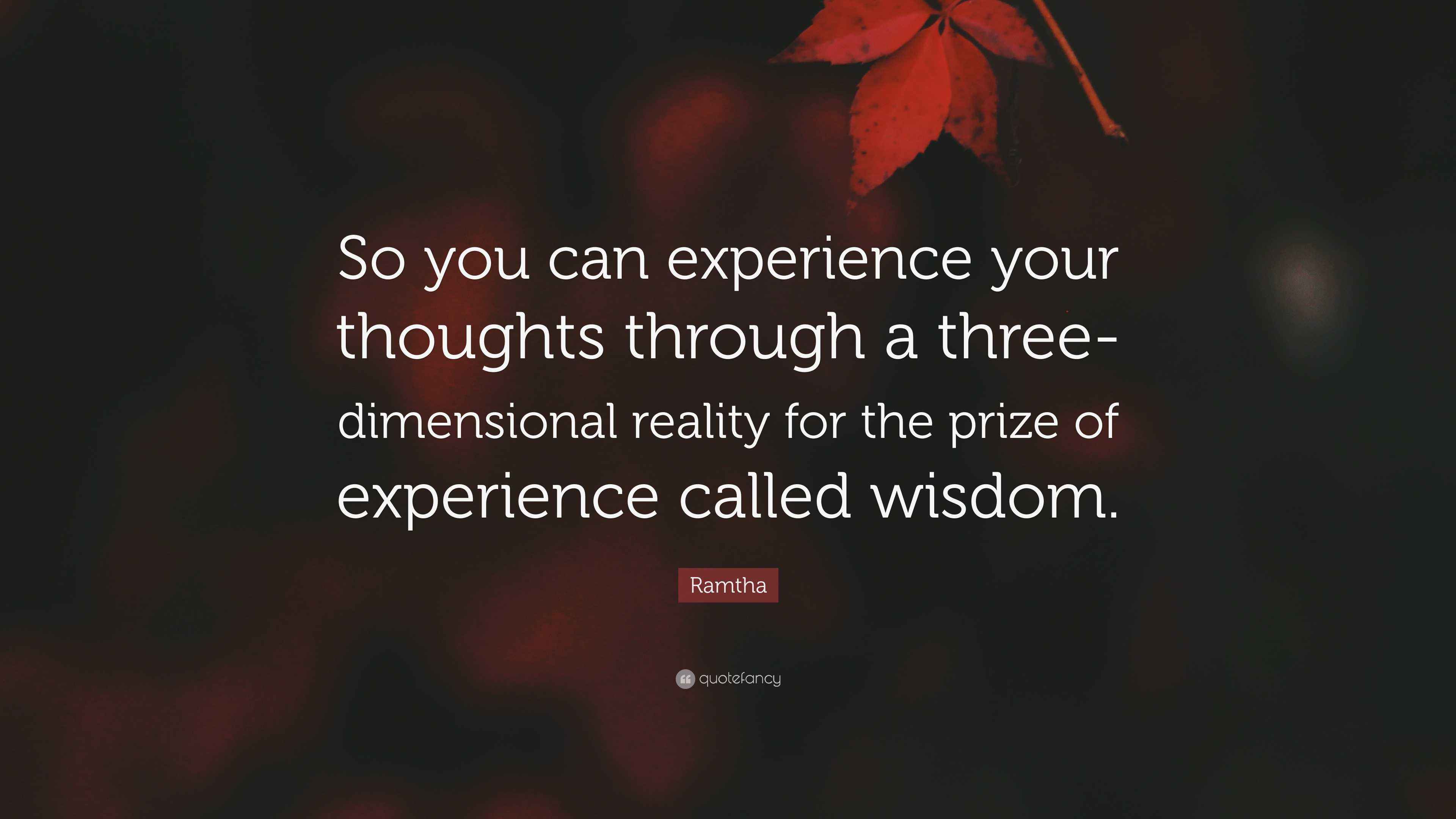 Ramtha Quote: “So you can experience your thoughts through a three ...