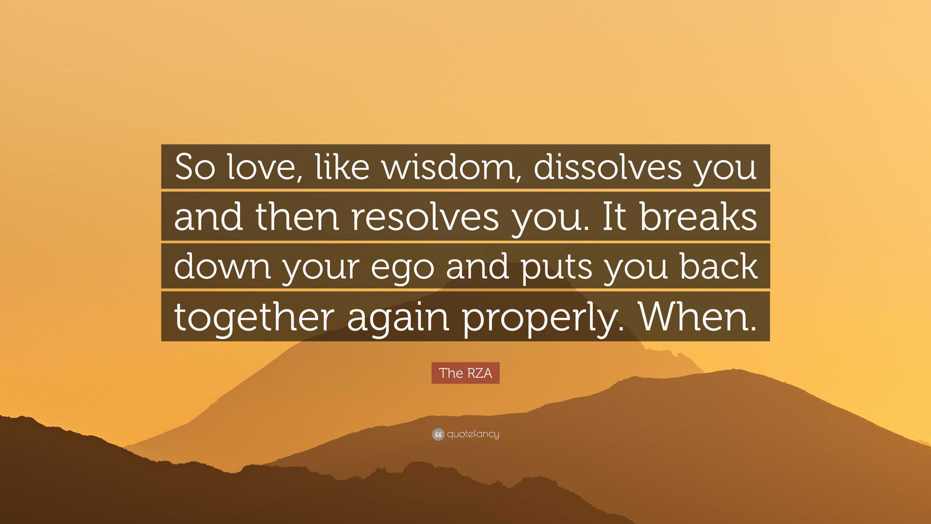 The RZA Quote: “So love, like wisdom, dissolves you and then resolves ...