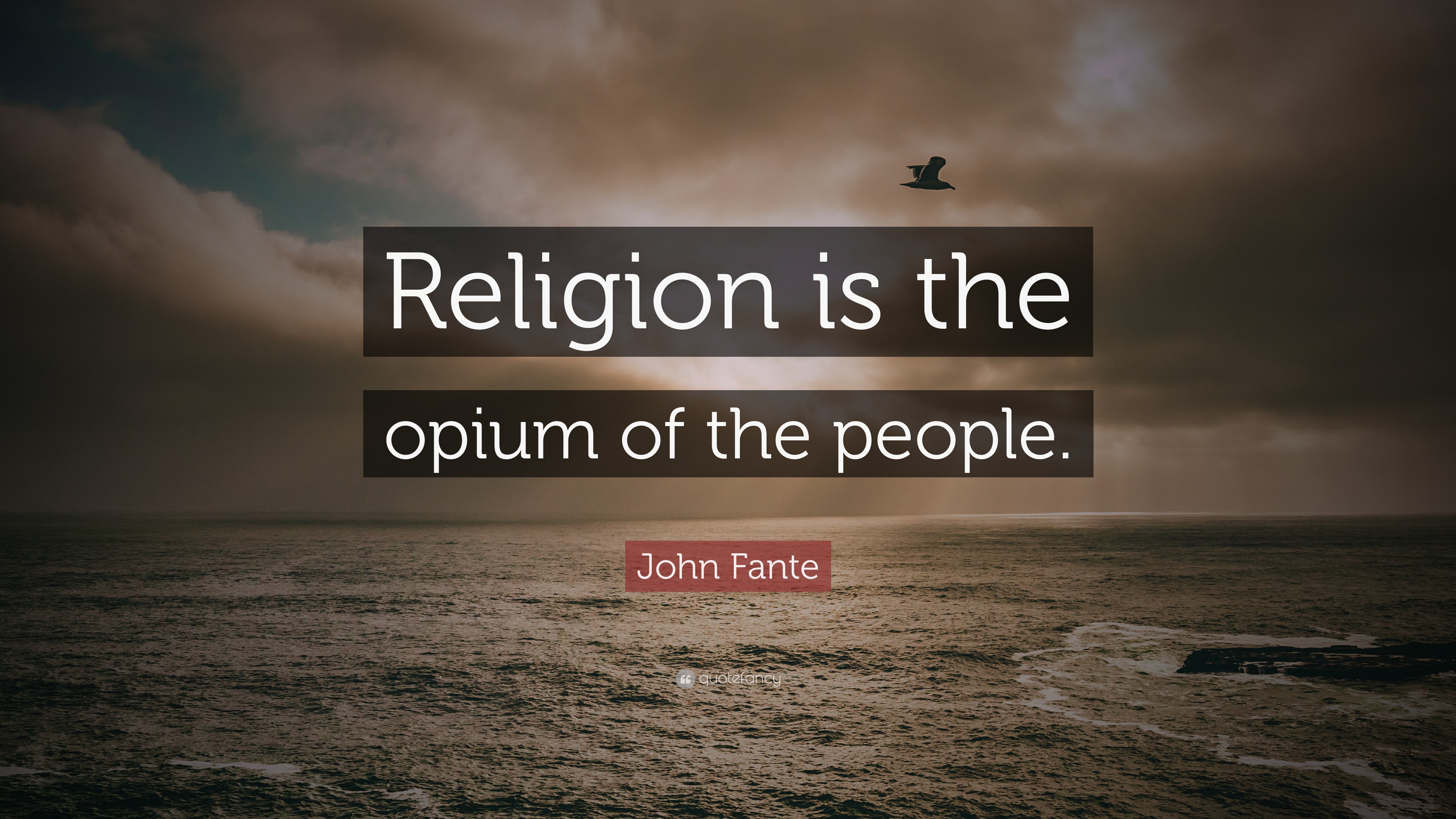 John Fante Quote: “Religion is the opium of the people.”