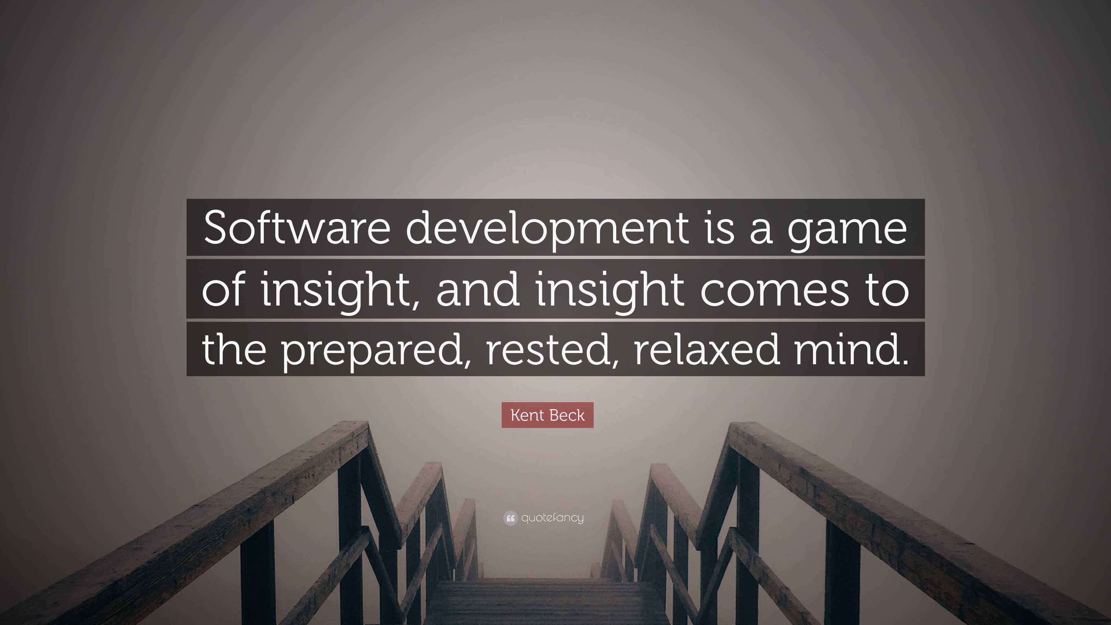 Kent Beck Quote: “Software development is a game of insight, and ...