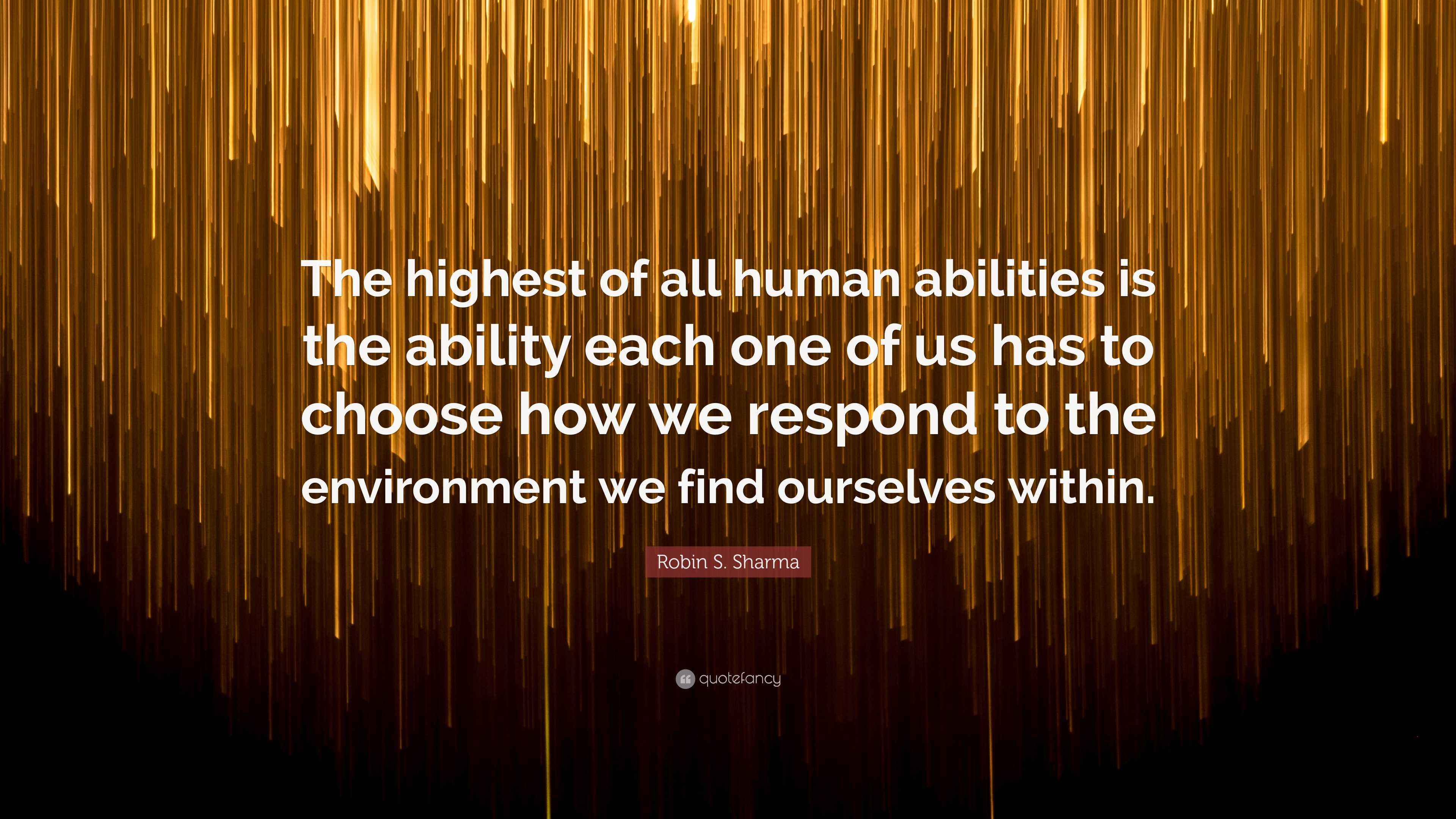 Robin S. Sharma Quote: “The highest of all human abilities is the ...