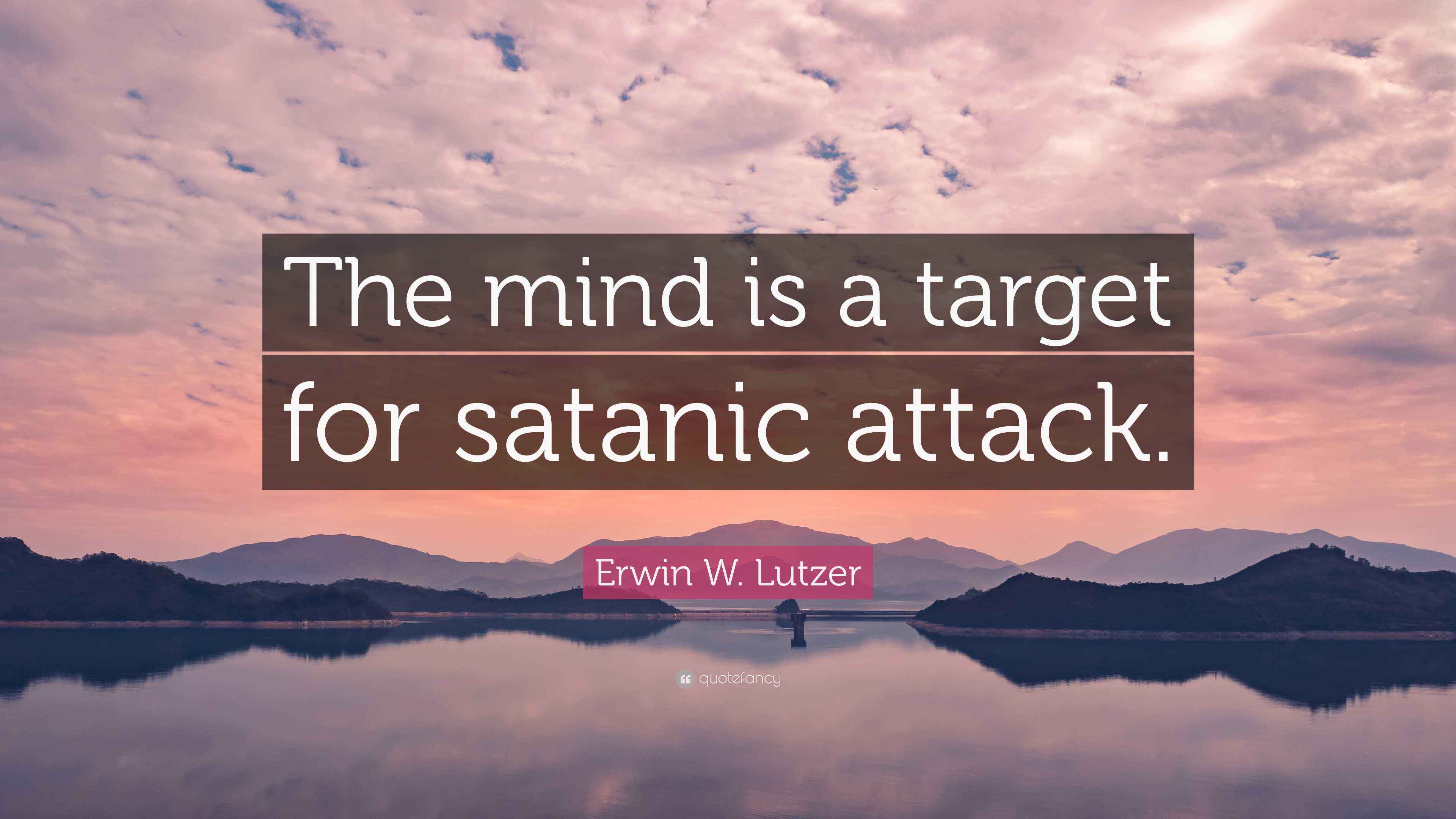 Erwin W. Lutzer Quote: “The mind is a target for satanic attack.”