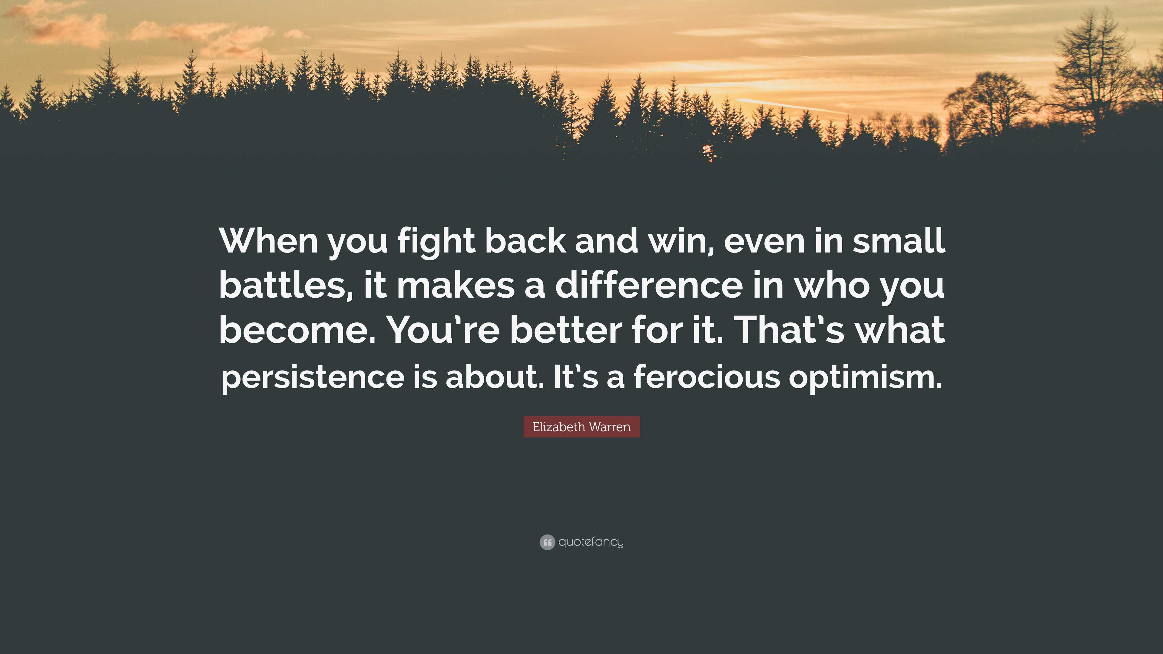 Elizabeth Warren Quote: “When you fight back and win, even in small ...