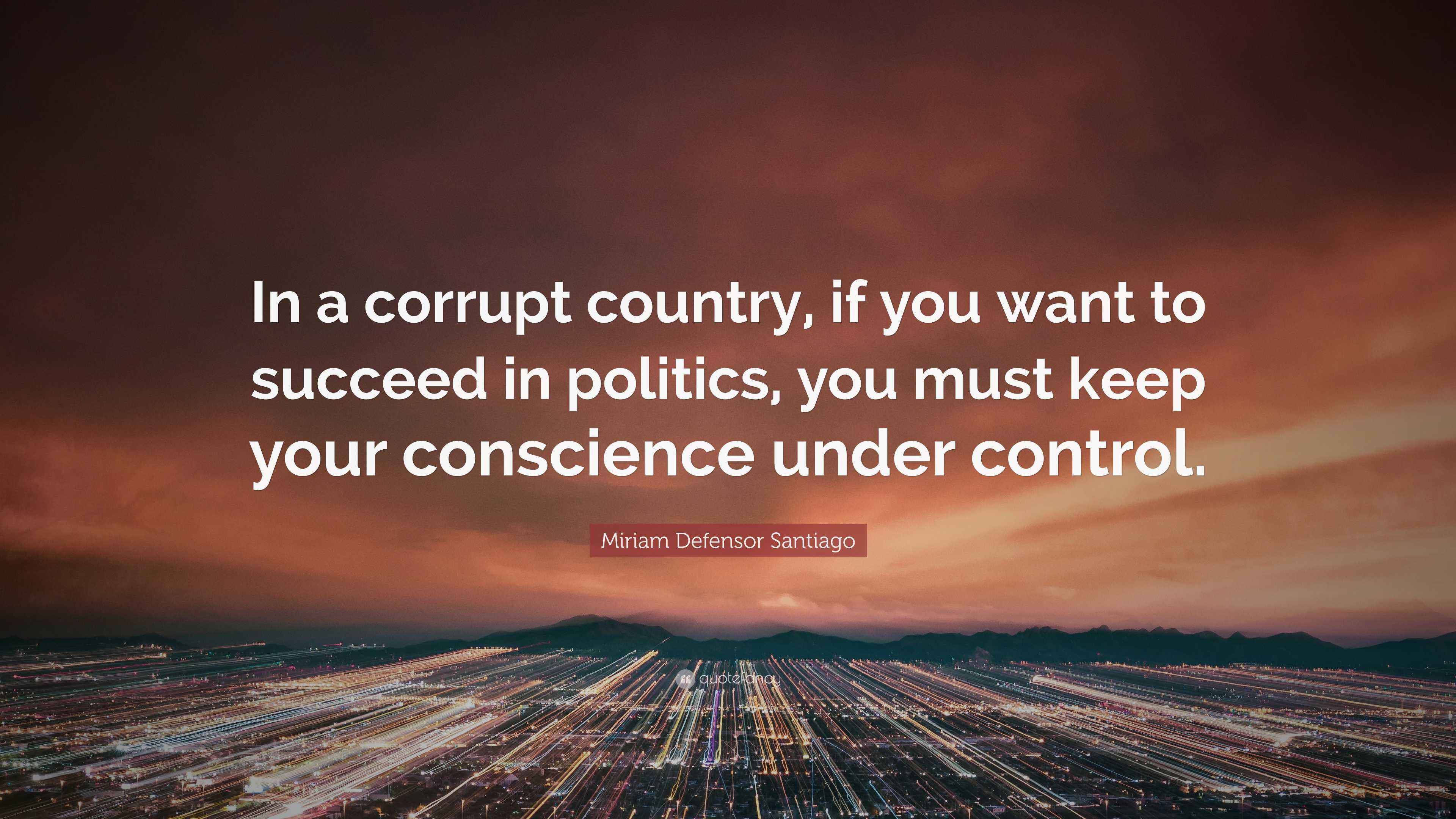 Miriam Defensor Santiago Quote: “In a corrupt country, if you want to ...