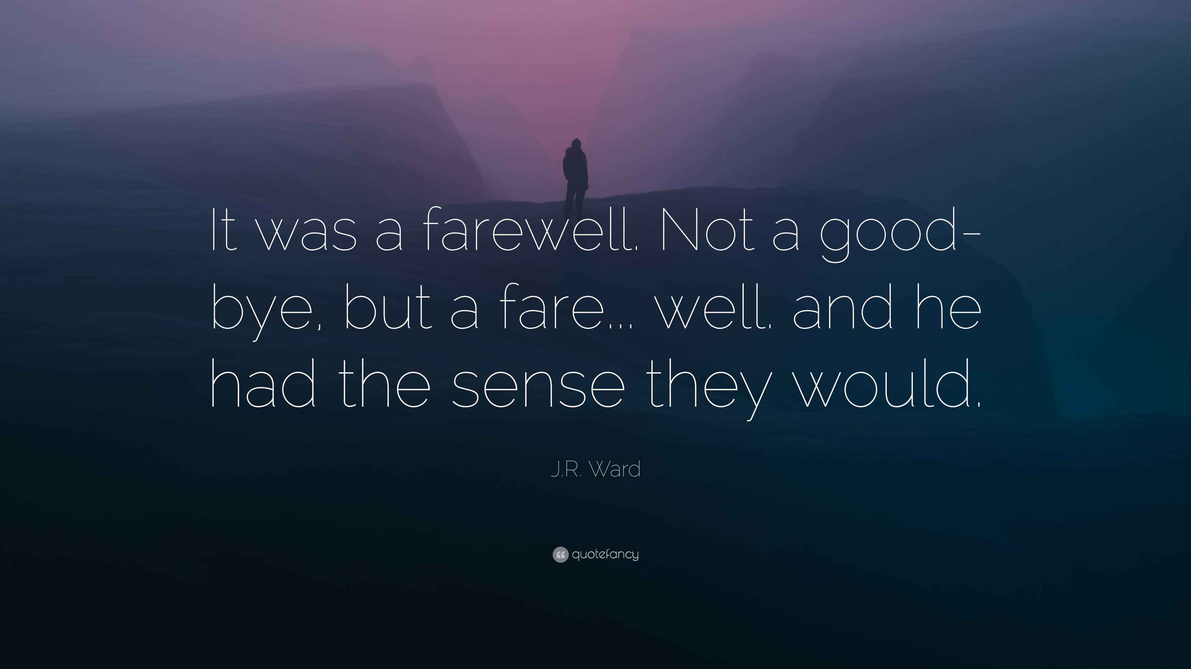 J.R. Ward Quote: “It was a farewell. Not a good-bye, but a fare... well ...