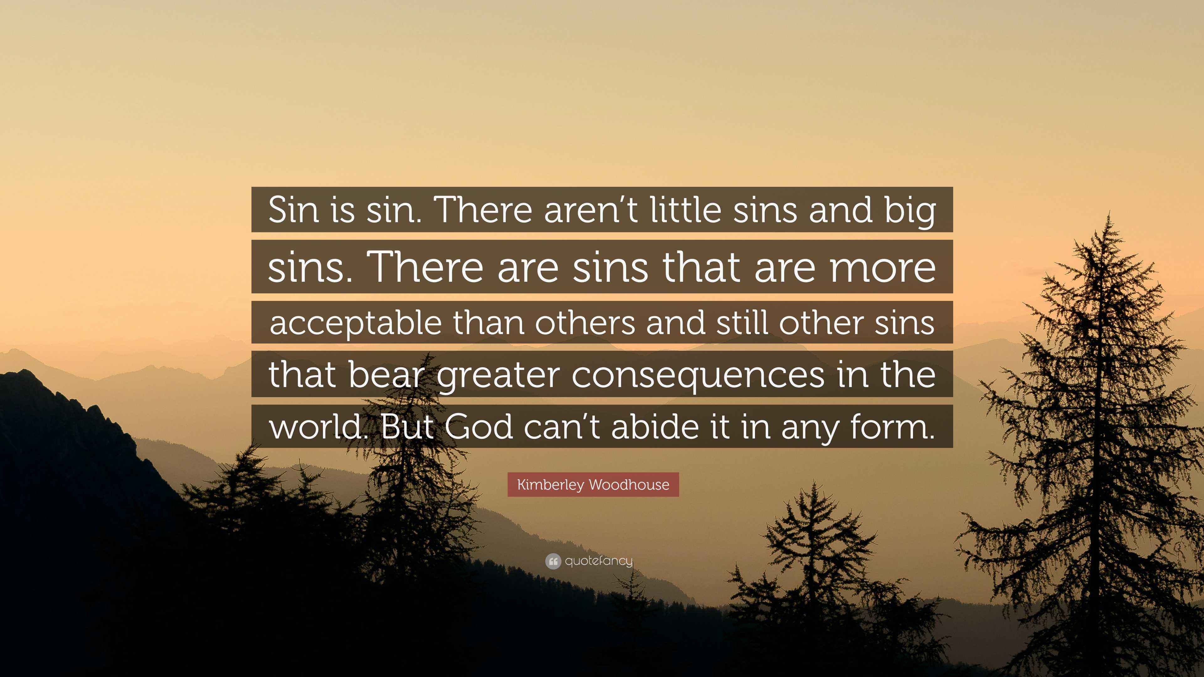 Kimberley Woodhouse Quote: “Sin is sin. There aren’t little sins and ...