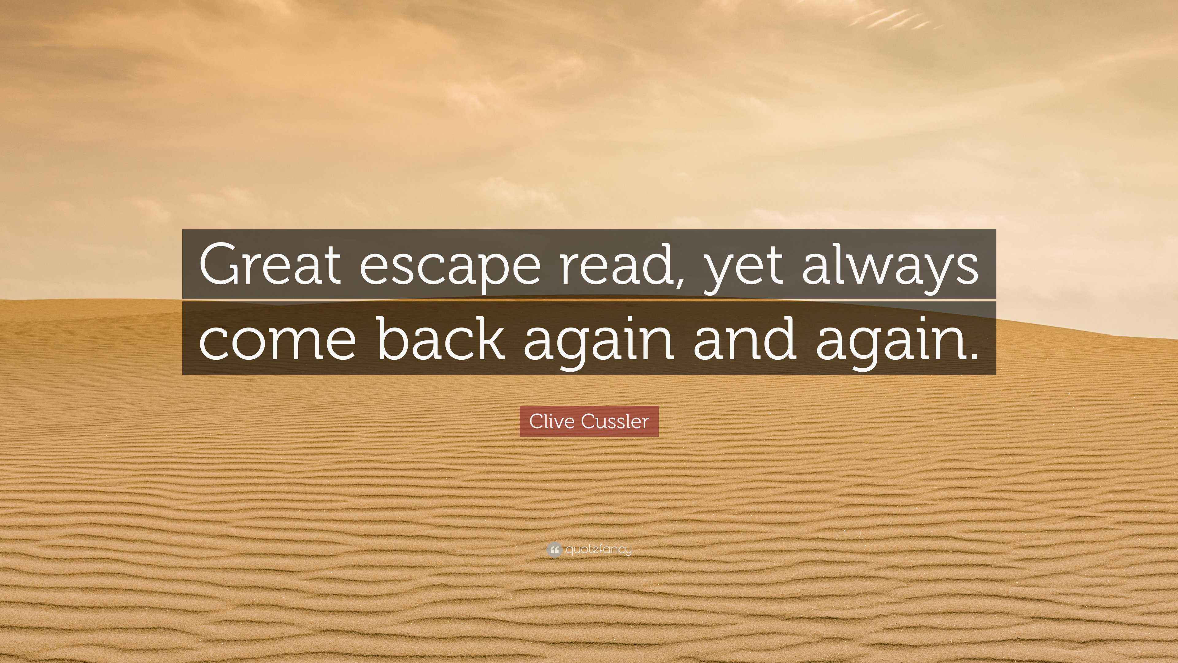 Clive Cussler Quote: “Great escape read, yet always come back again and ...