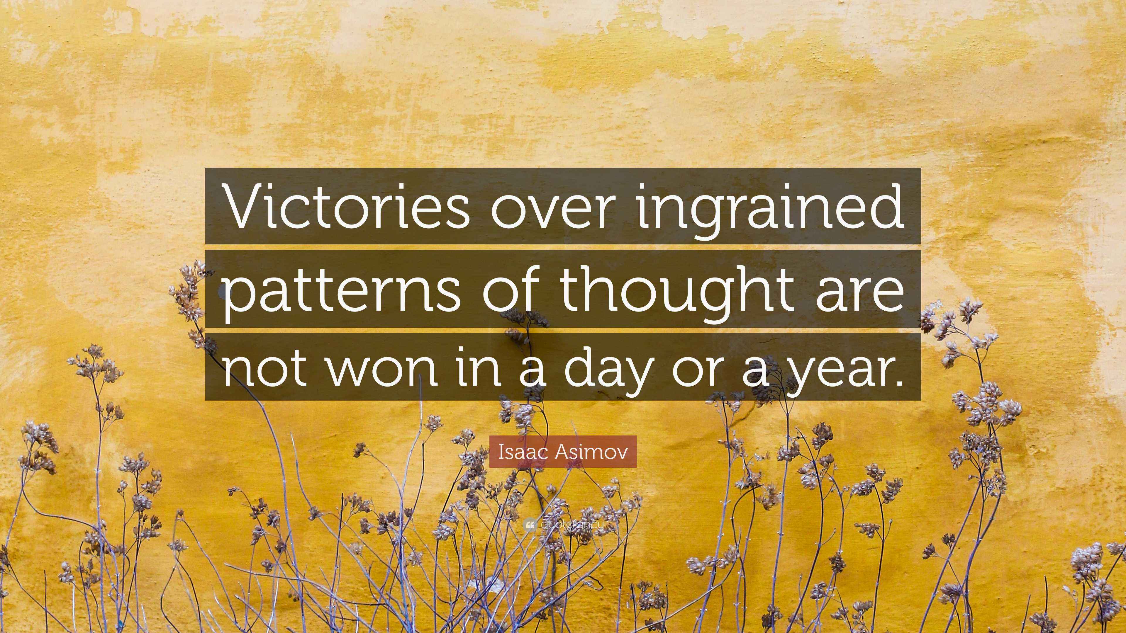 Isaac Asimov Quote: “Victories over ingrained patterns of thought are ...