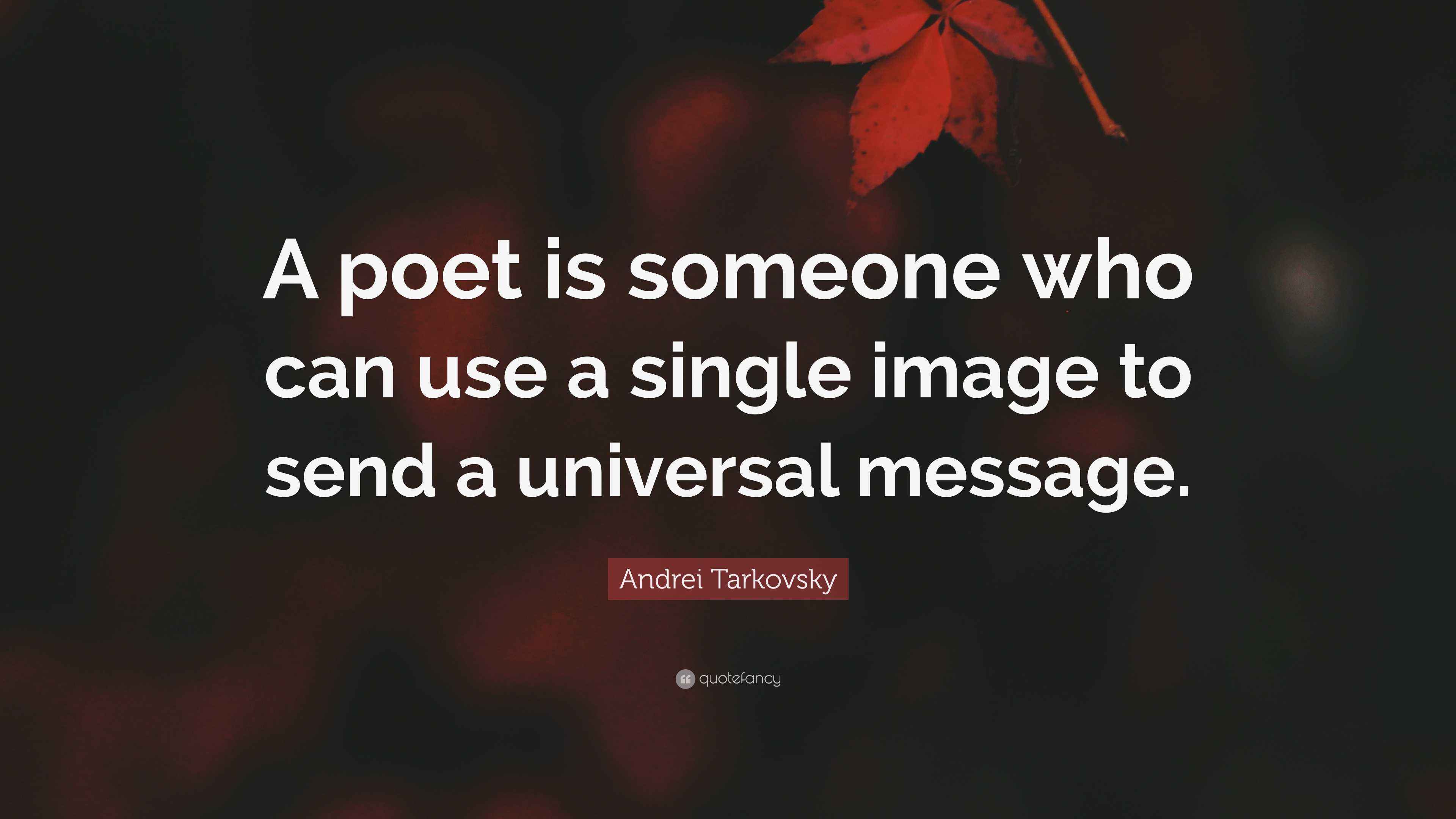 Andrei Tarkovsky Quote: “A poet is someone who can use a single image ...
