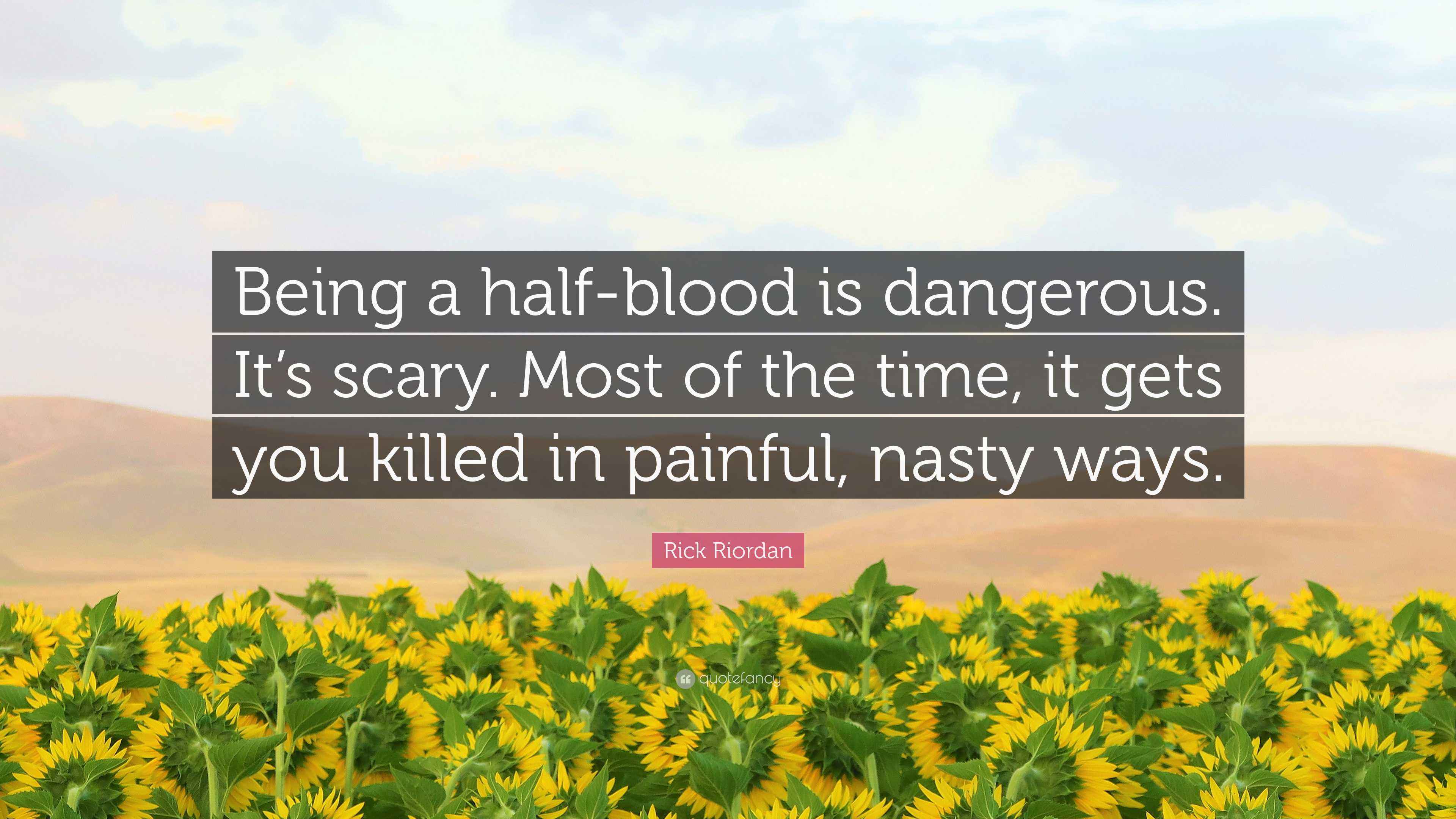 Rick Riordan Quote: “Being a half-blood is dangerous. It’s scary. Most ...