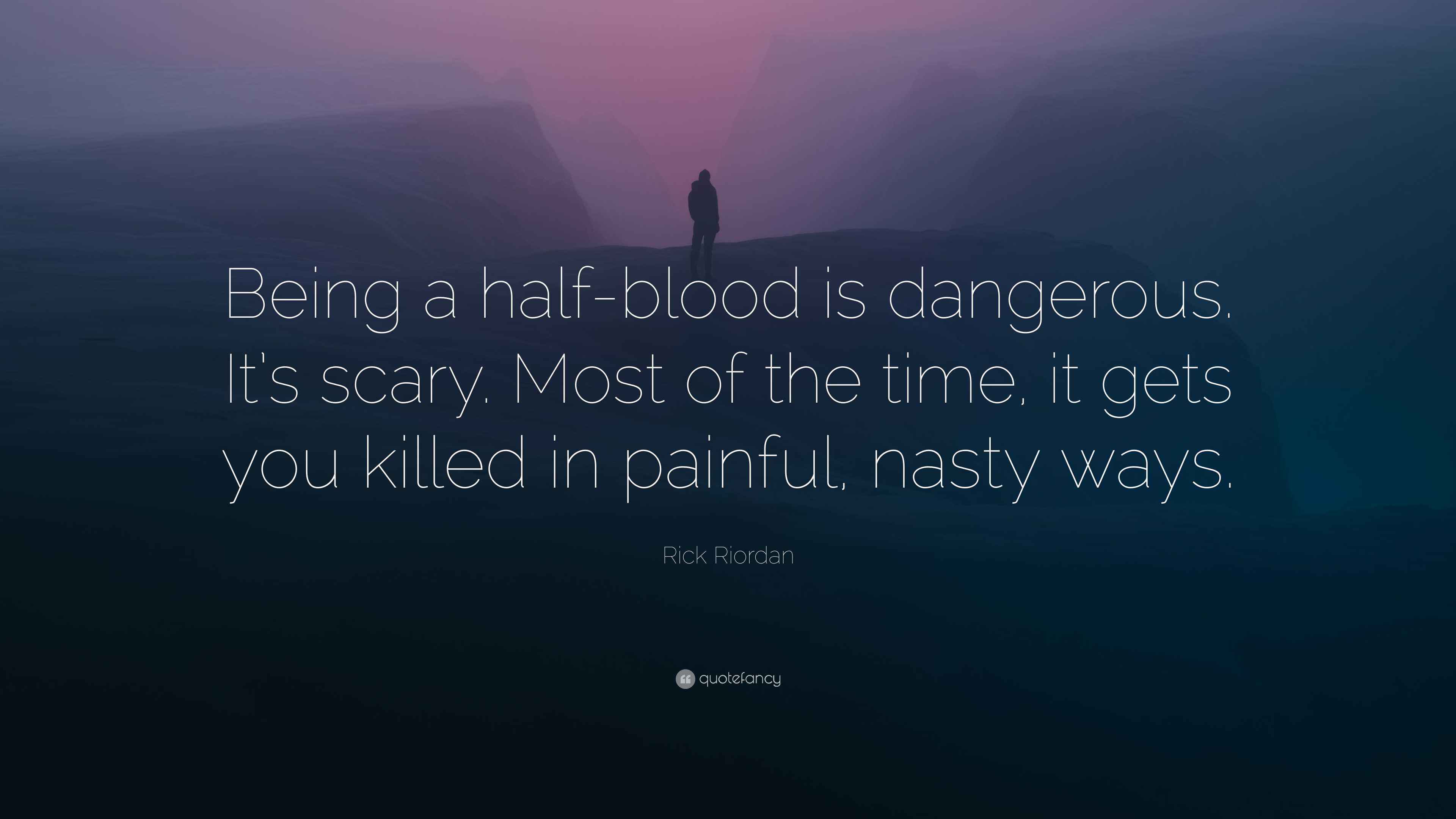 Rick Riordan Quote: “Being a half-blood is dangerous. It’s scary. Most ...