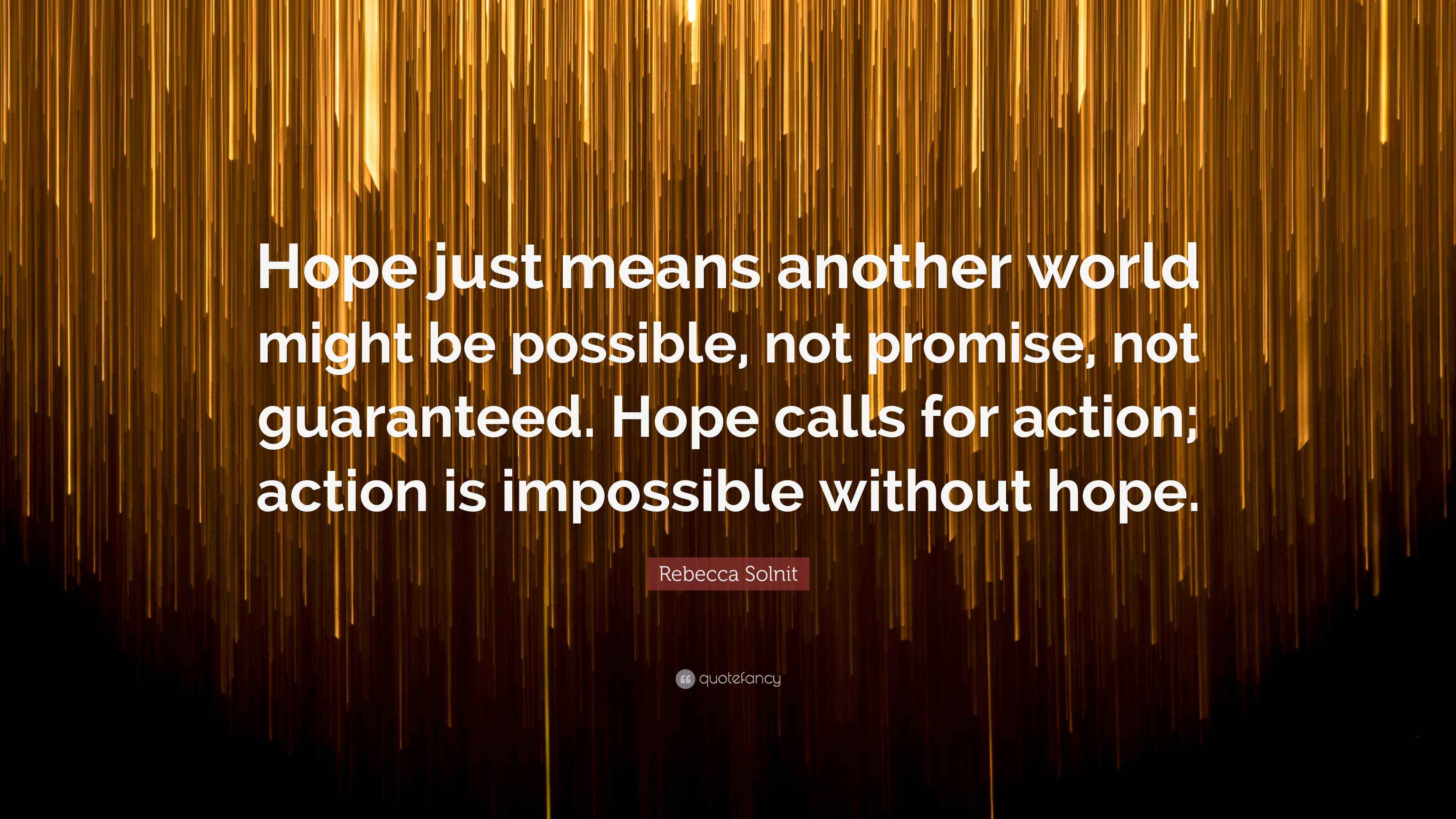Rebecca Solnit Quote: “Hope just means another world might be possible ...