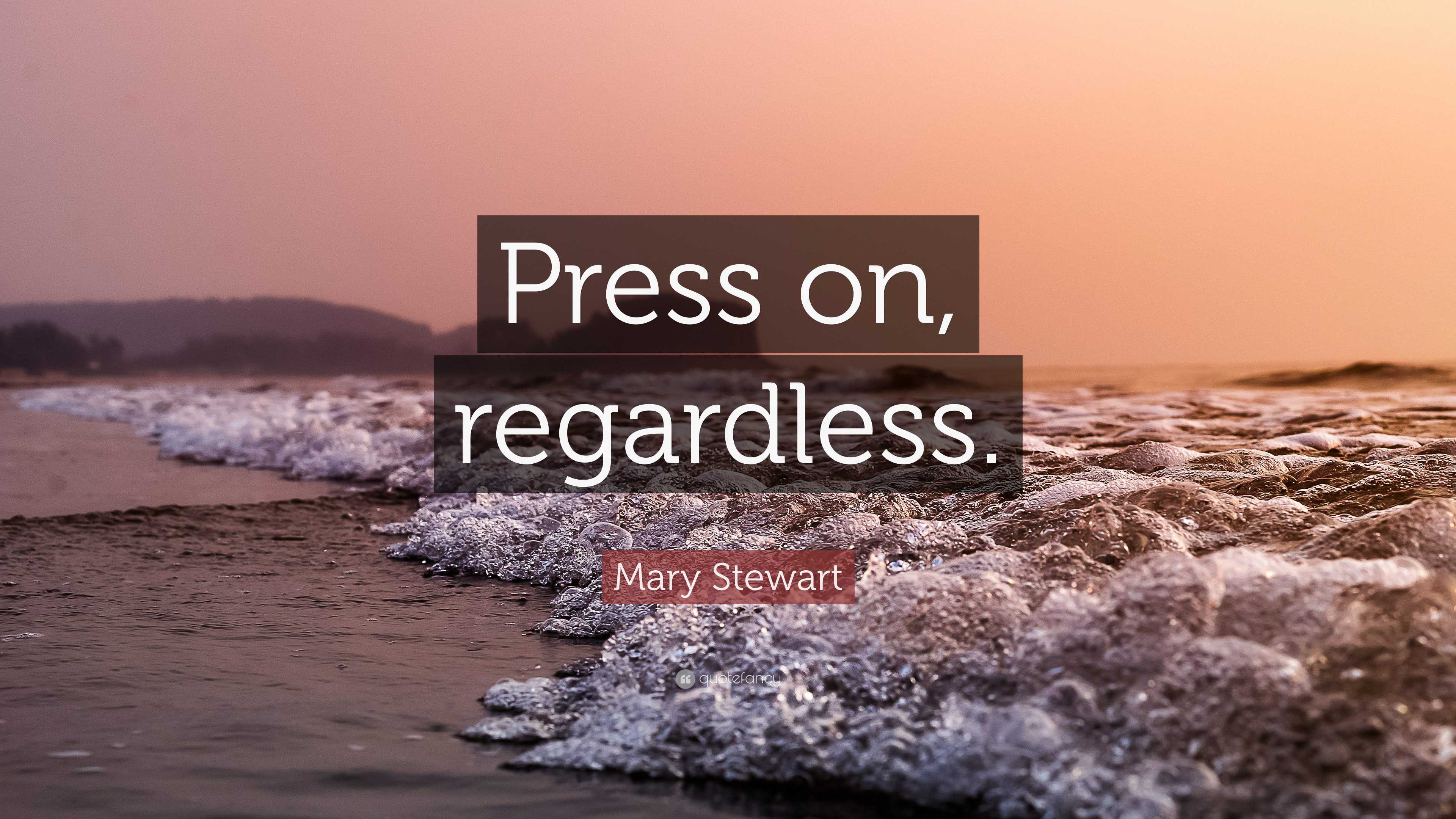 Mary Stewart Quote: “Press on, regardless.”