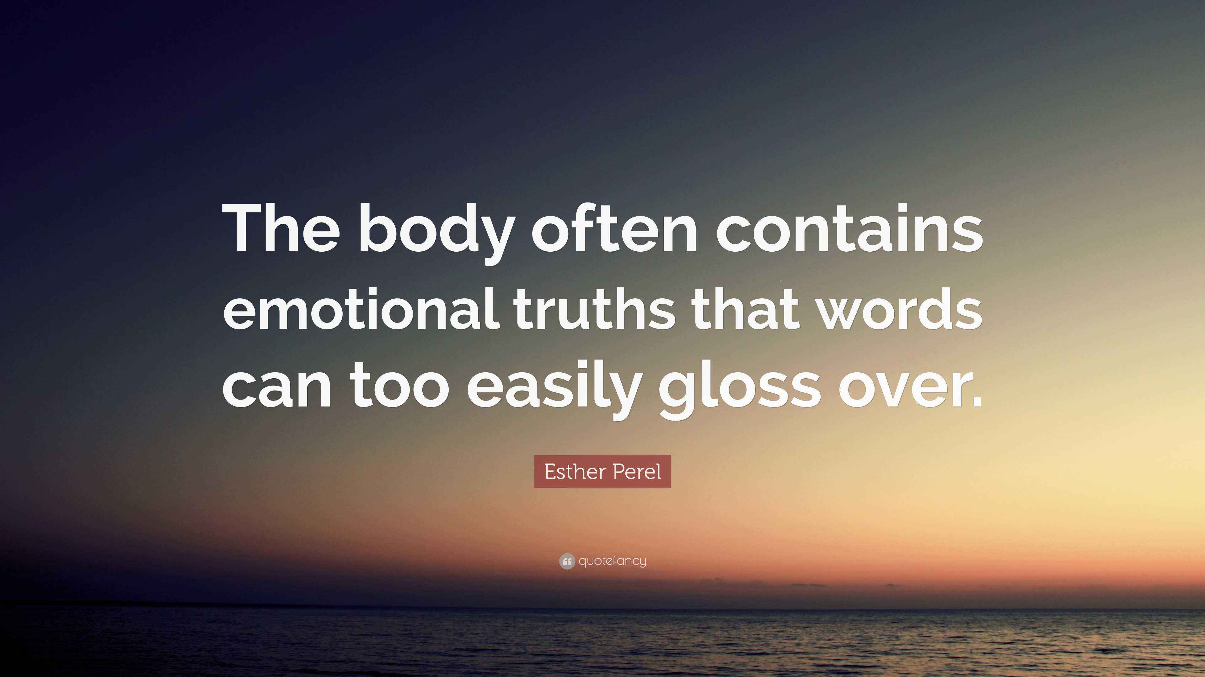 Esther Perel Quote: “The body often contains emotional truths that ...