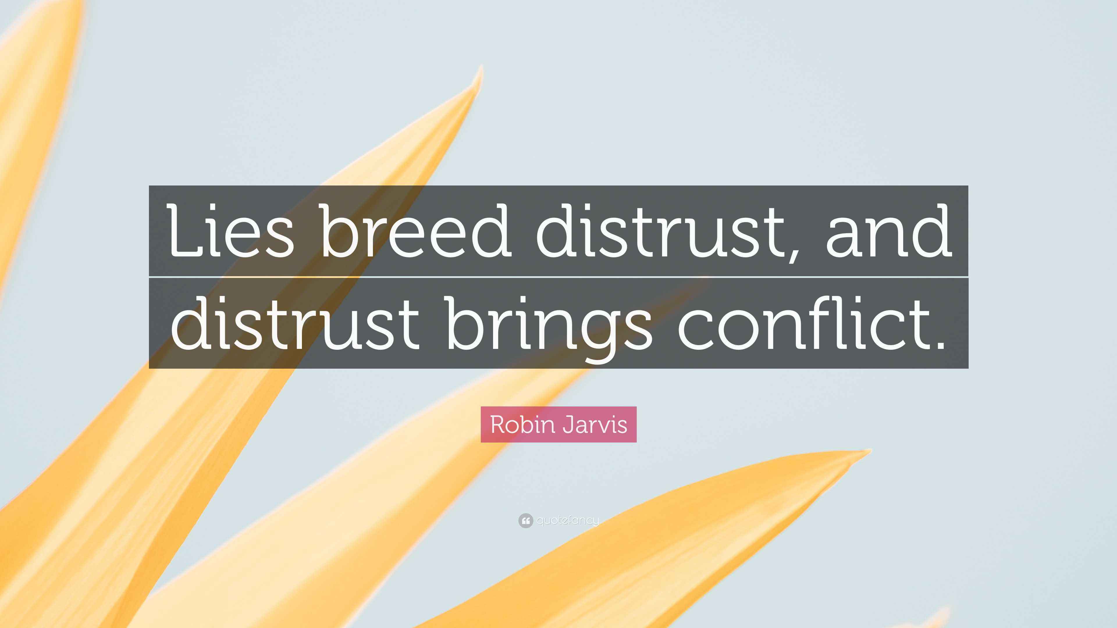 Robin Jarvis Quote: “Lies breed distrust, and distrust brings conflict.”