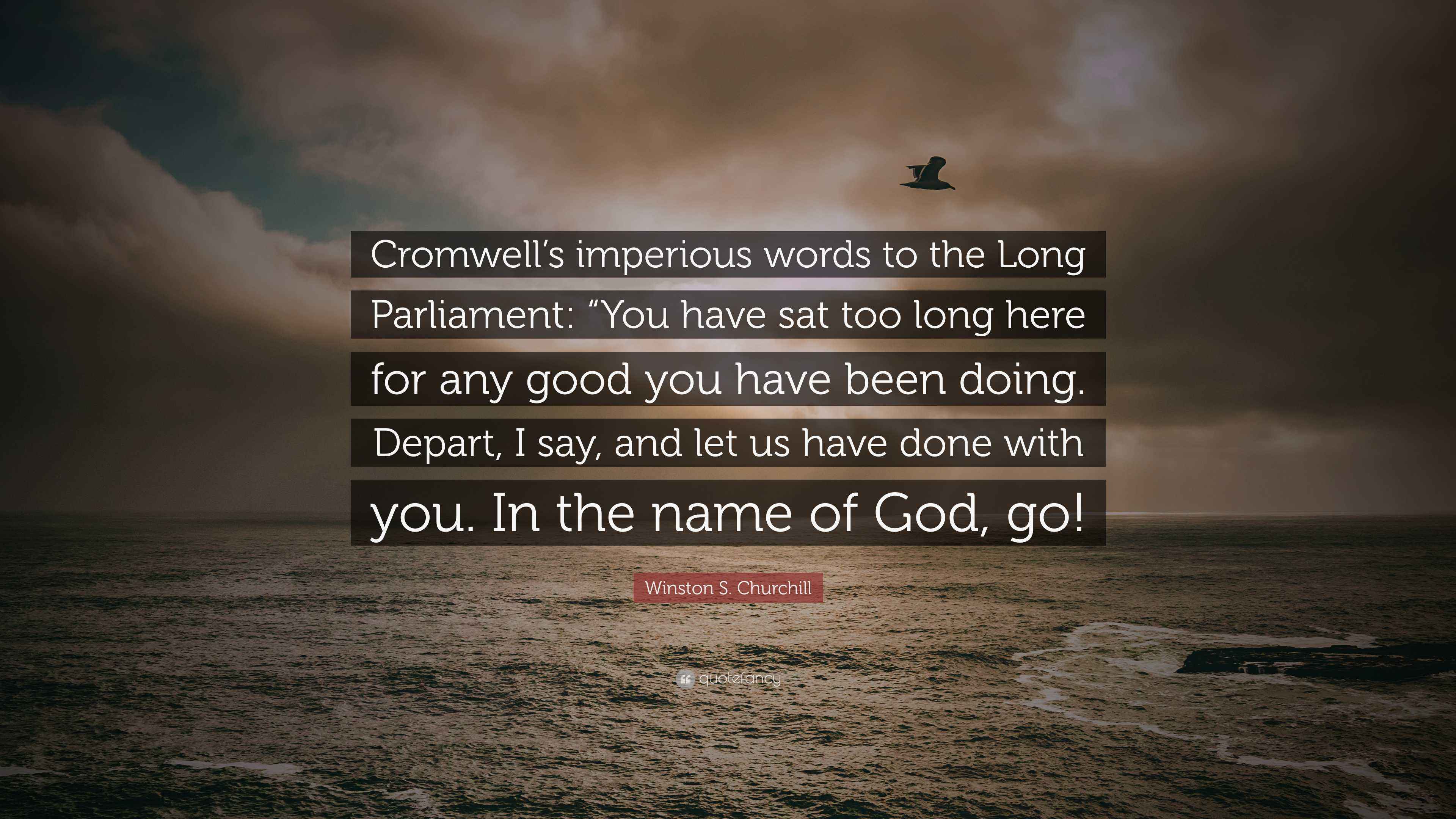 Winston S. Churchill Quote: “Cromwell’s imperious words to the Long ...