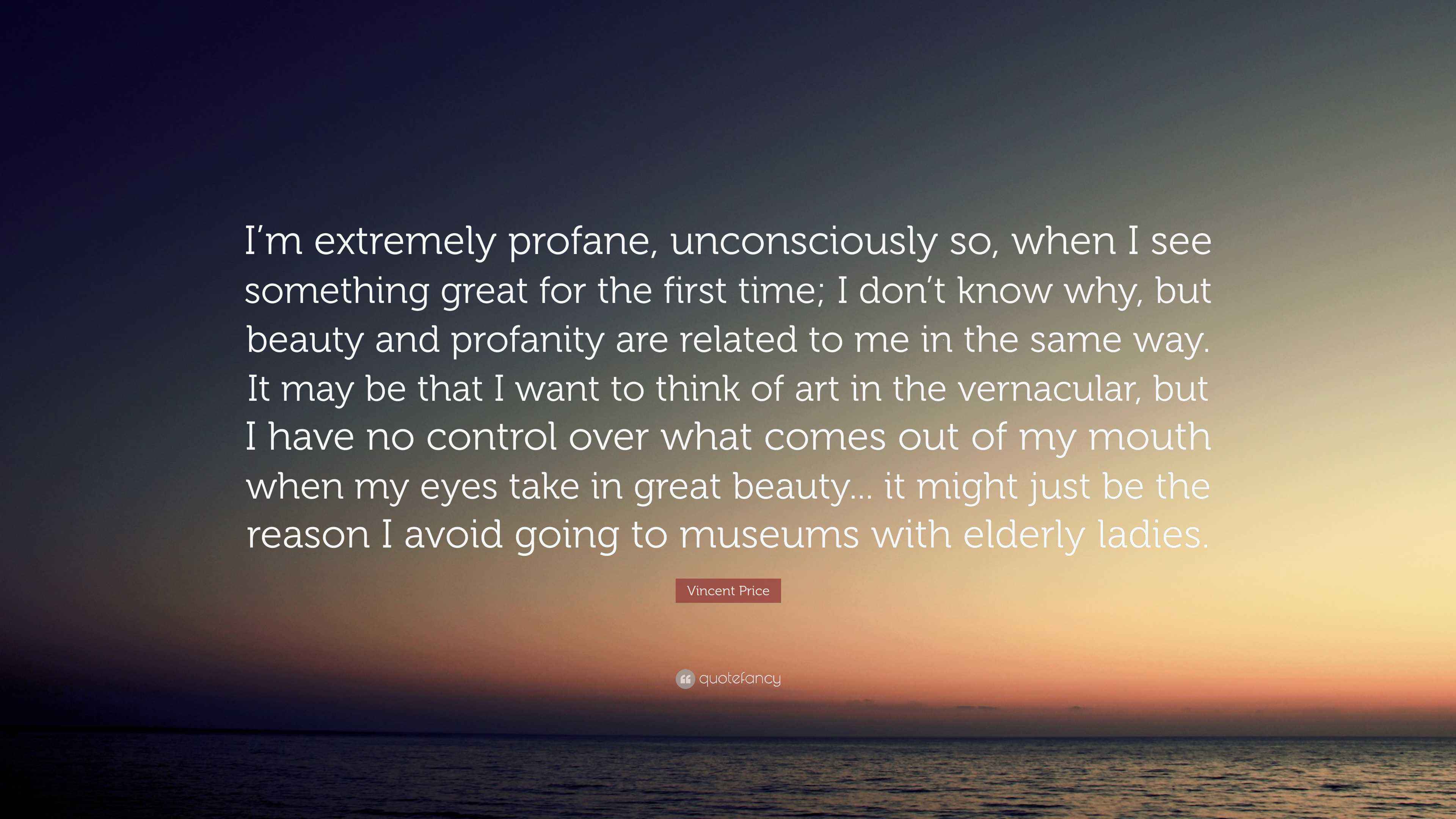 Vincent Price Quote: “I’m extremely profane, unconsciously so, when I ...