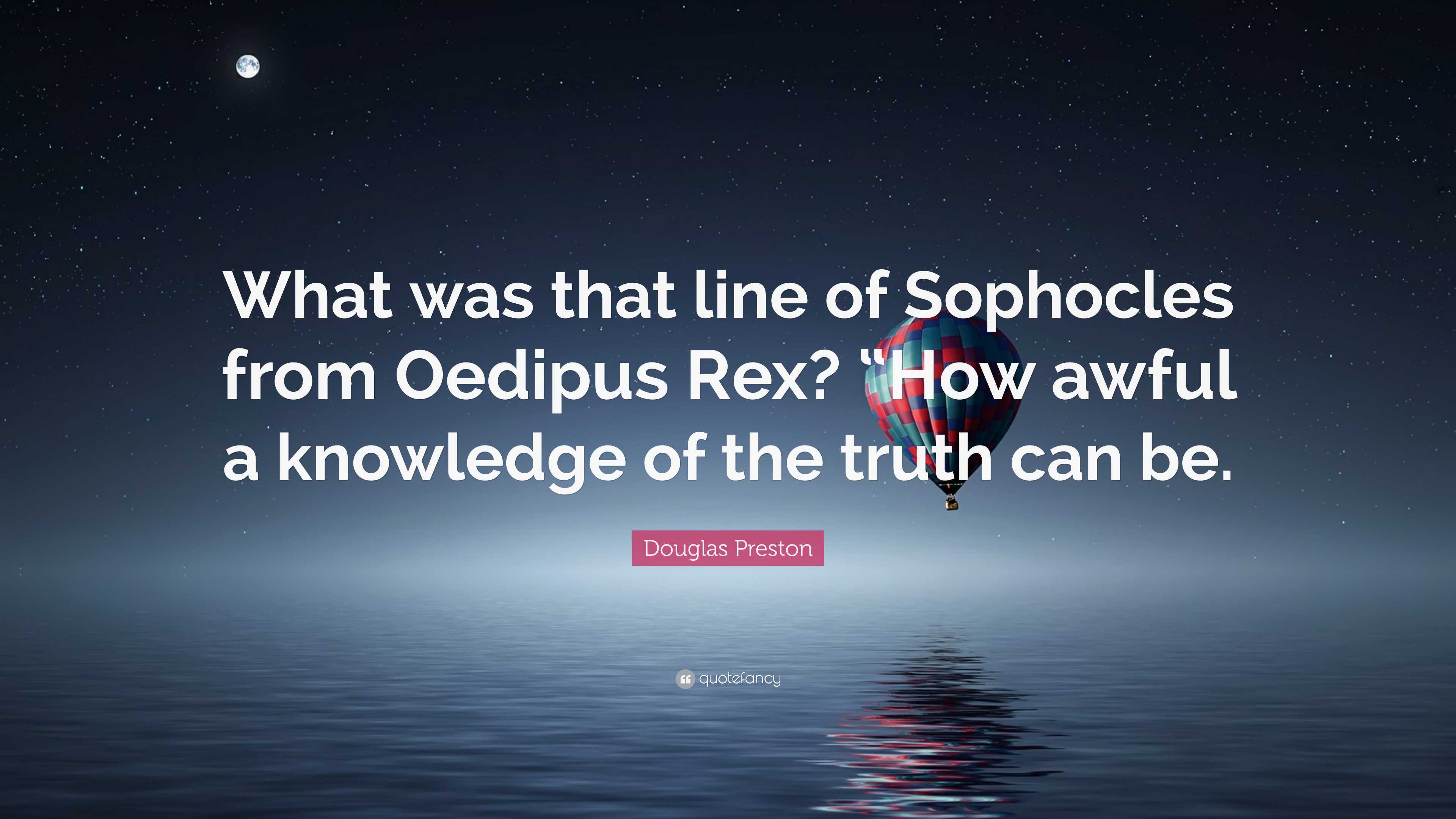 Douglas Preston Quote: “What was that line of Sophocles from Oedipus ...