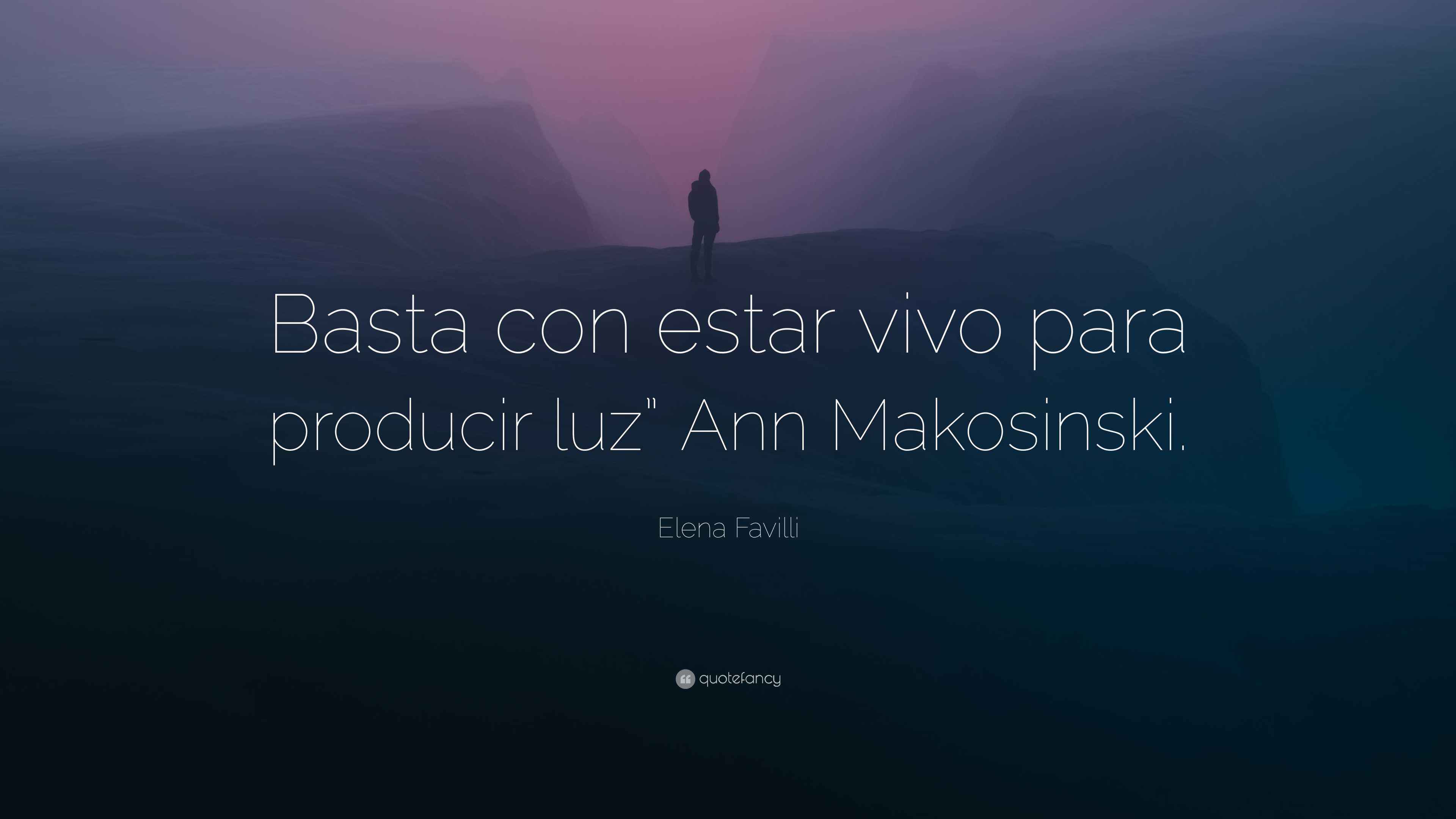 Elena Favilli Quote: “Basta con estar vivo para producir luz” Ann ...