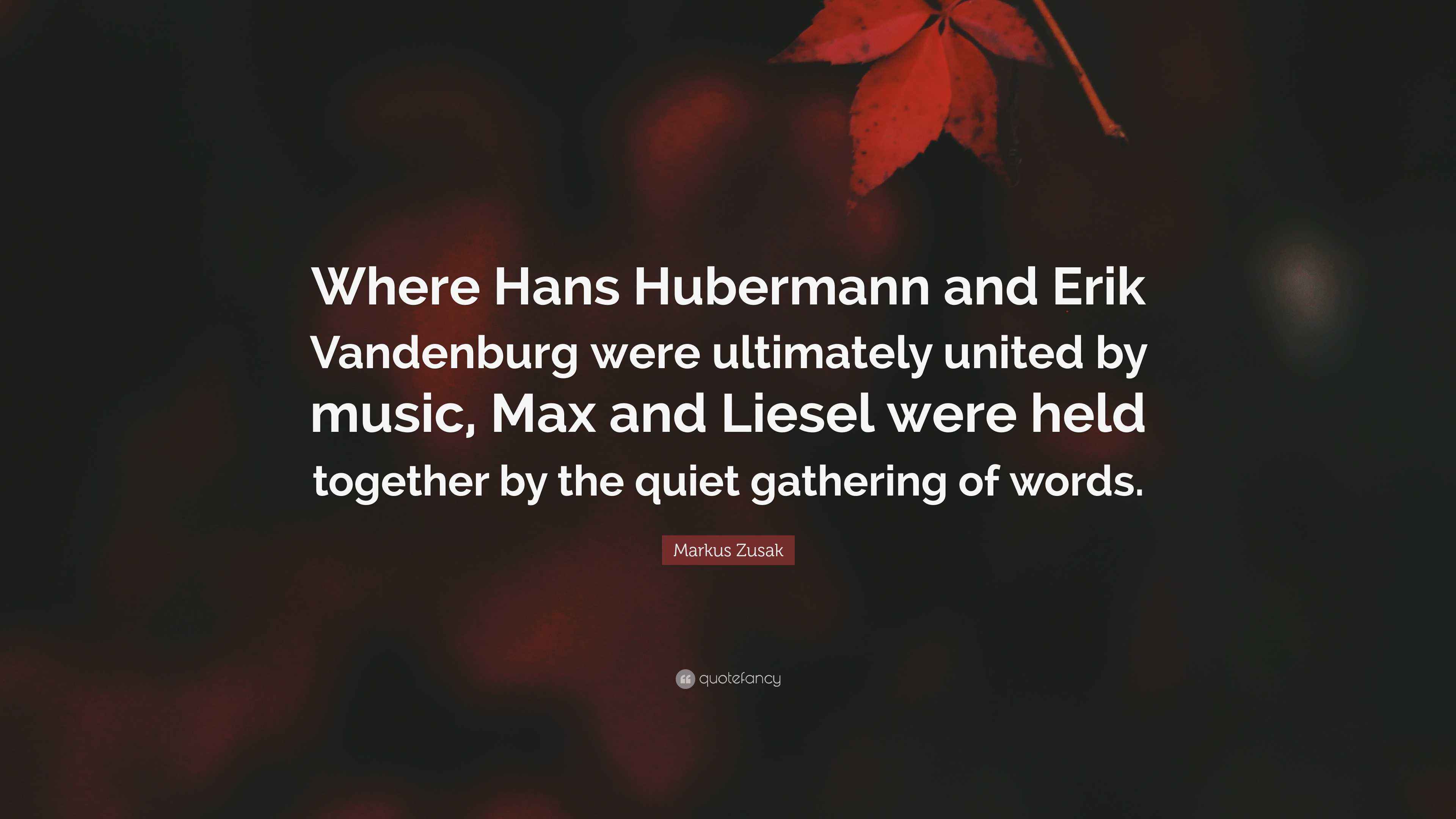 Markus Zusak Quote: “Where Hans Hubermann and Erik Vandenburg were ...
